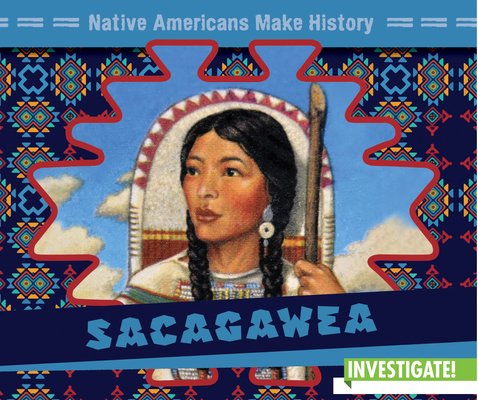 Sacagawea (Native Americans Make History) by Abby Badach Doyle | Goodreads
