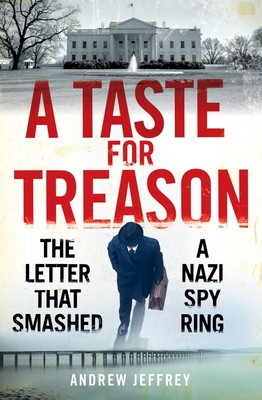 A Taste for Treason: The Letter That Smashed a Spy Ring by Andrew ...