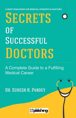 Secrets of Successful Doctors: A Complete Guide to a Fulfilling Medical ...