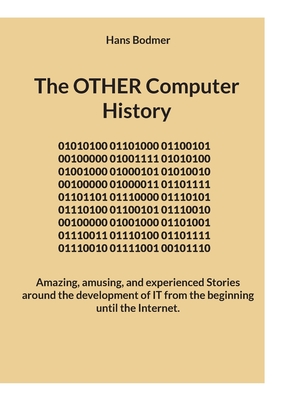The OTHER Computer History: Amazing, amusing, and experienced Stories ...