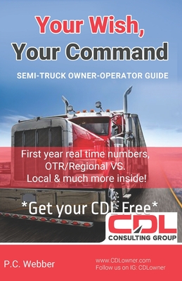 Your Wish, Your Command: CDL Employee To Owner Operator Guide A-Z by P ...