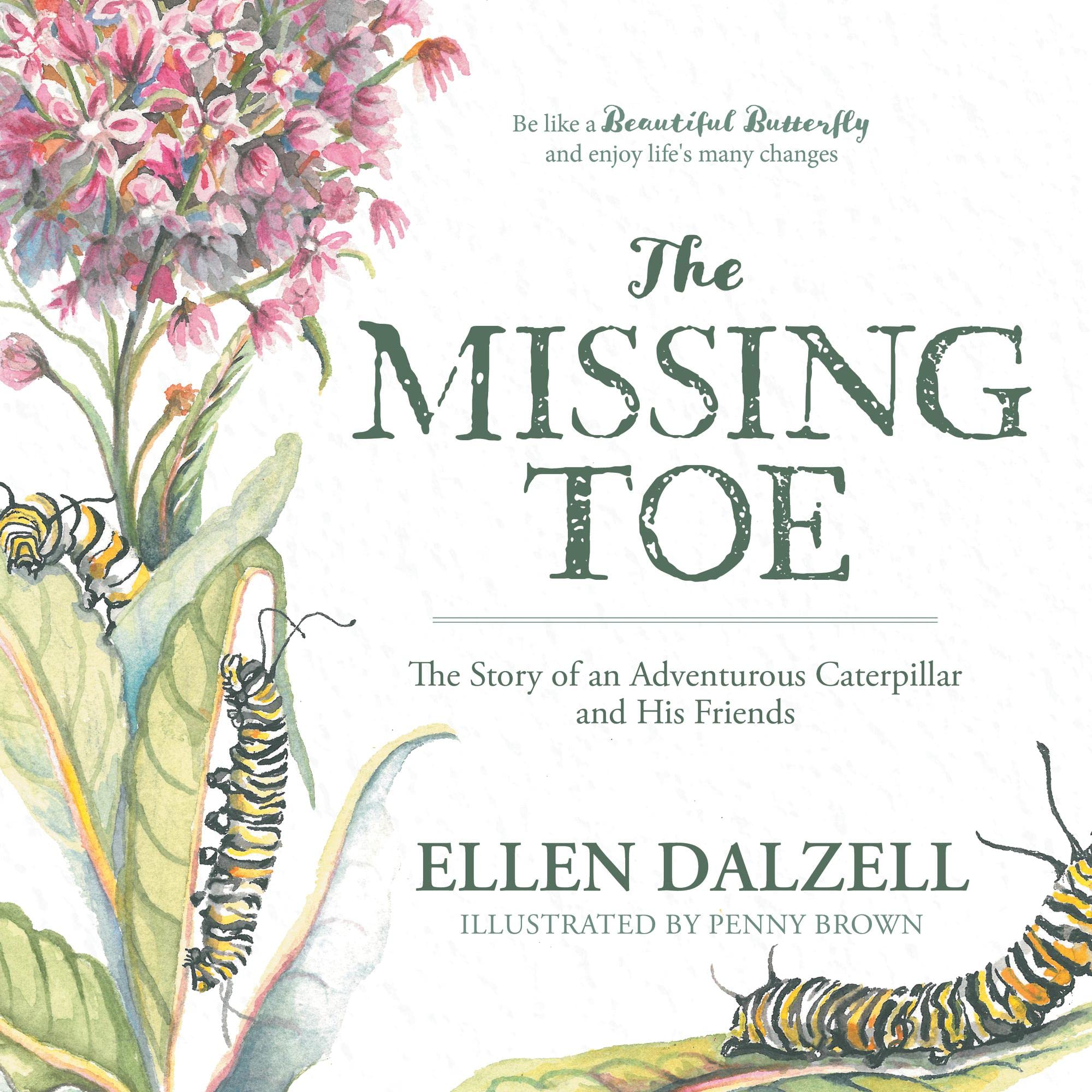 The Missing Toe: The Story of an Adventurous Caterpillar and His ...