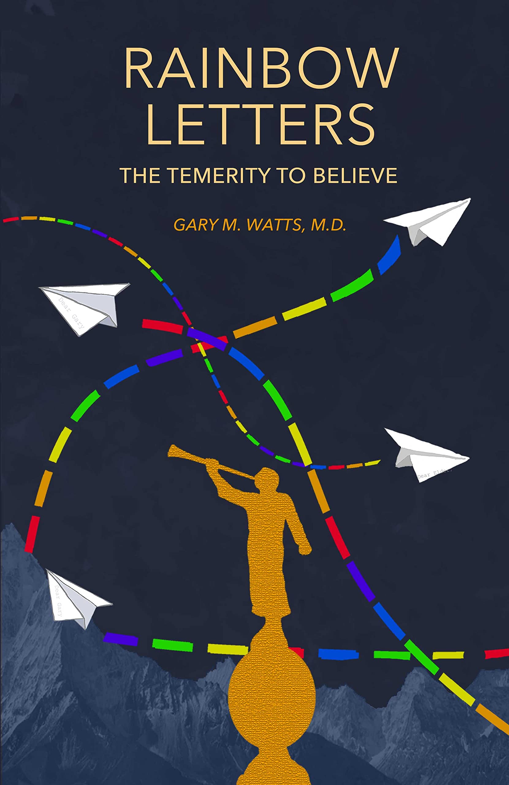 Rainbow Letters: The Temerity to Believe by Gary M. Watts M.D. | Goodreads