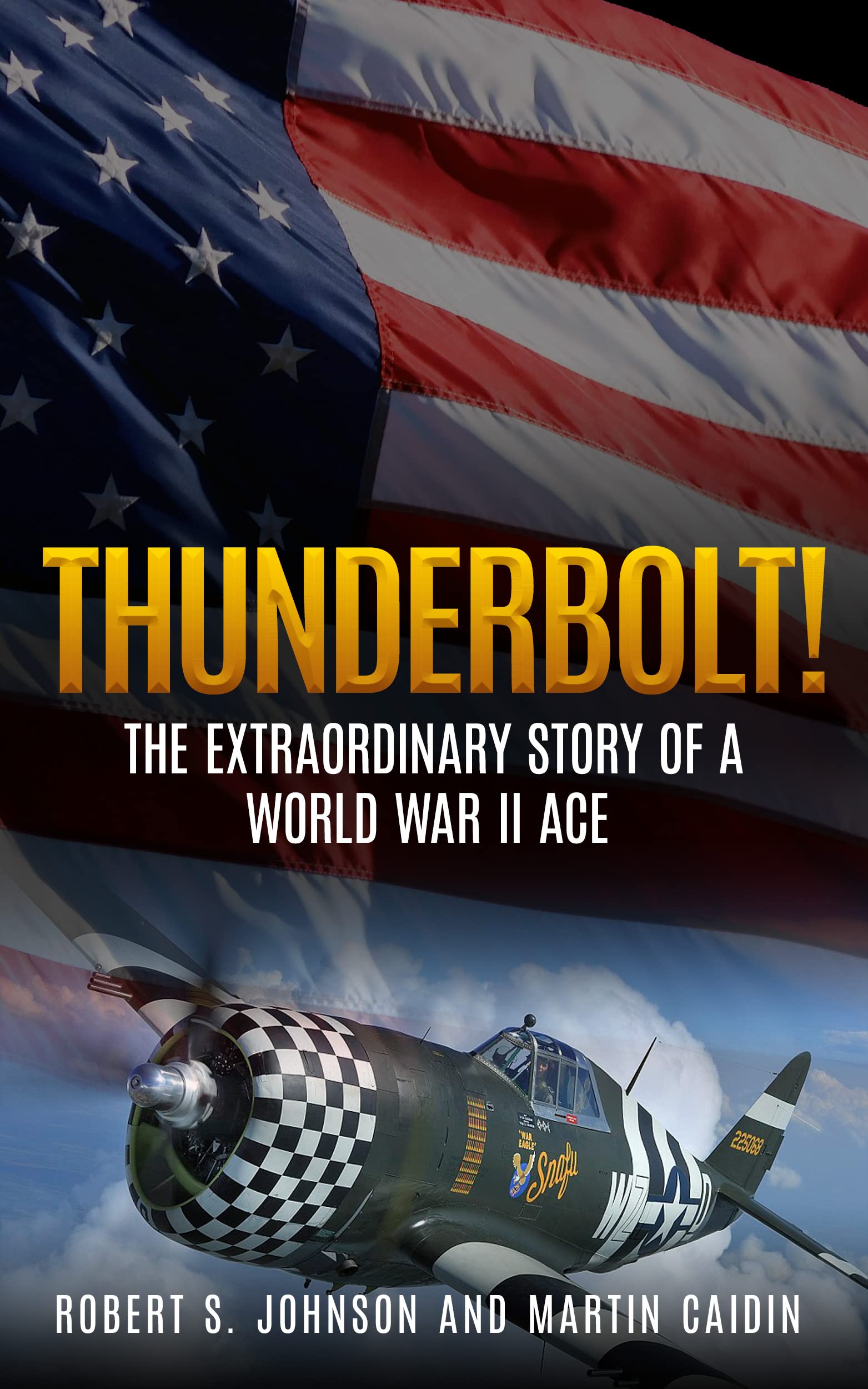 Thunderbolt! (Annotated): The Extraordinary Story of a World War II Ace ...