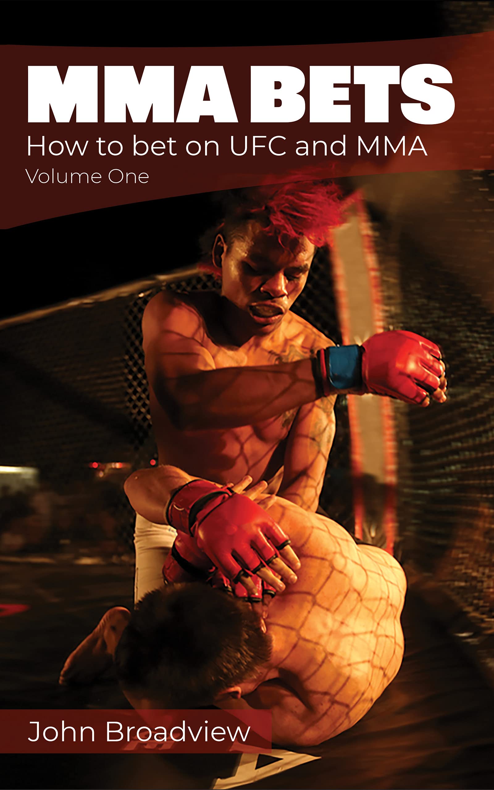 MMA Bets: How to bet on UFC and MMA, Volume One by John Broadview ...