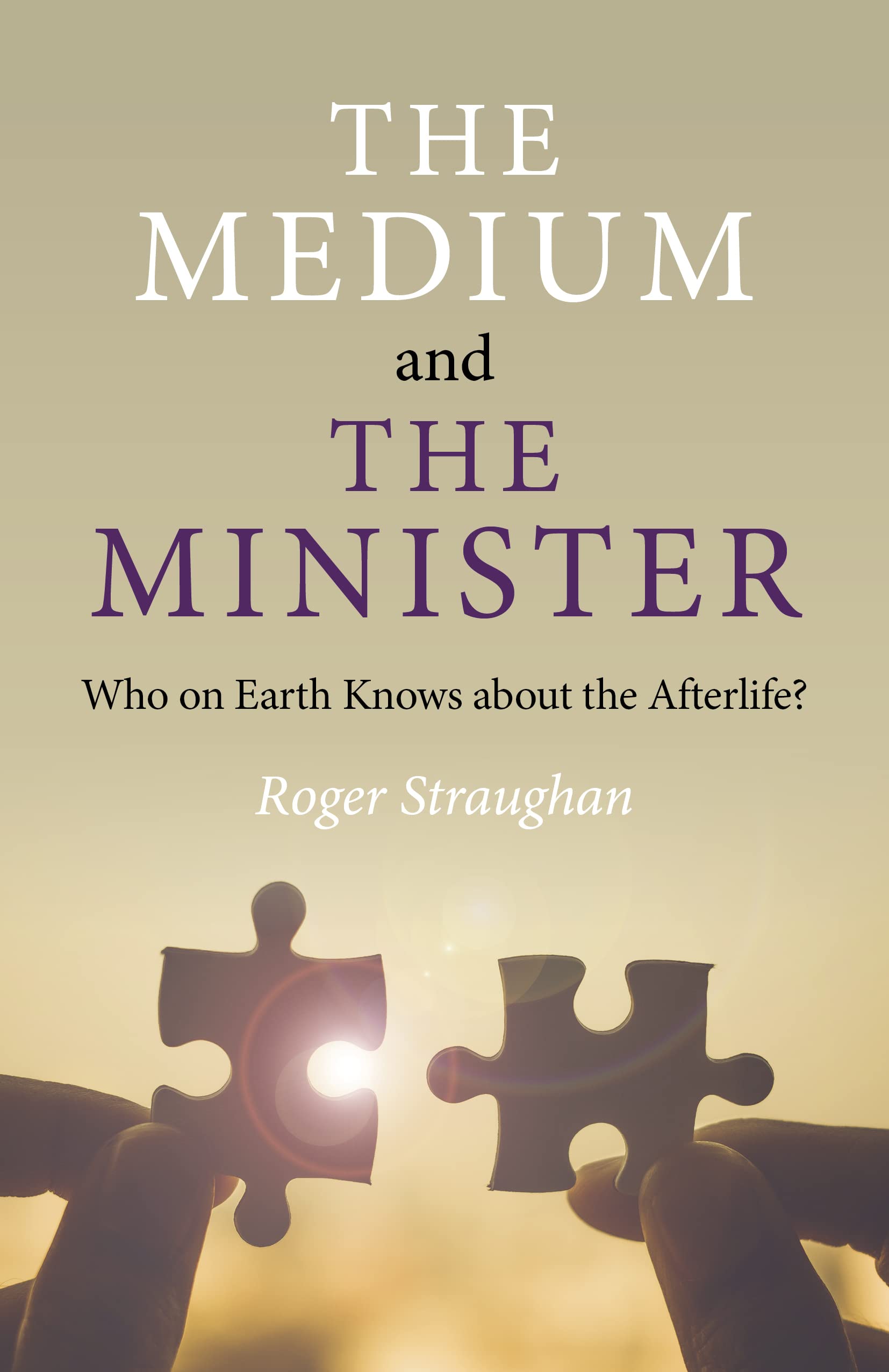 The Medium and the Minister: Who on Earth Knows about the Afterlife? by ...