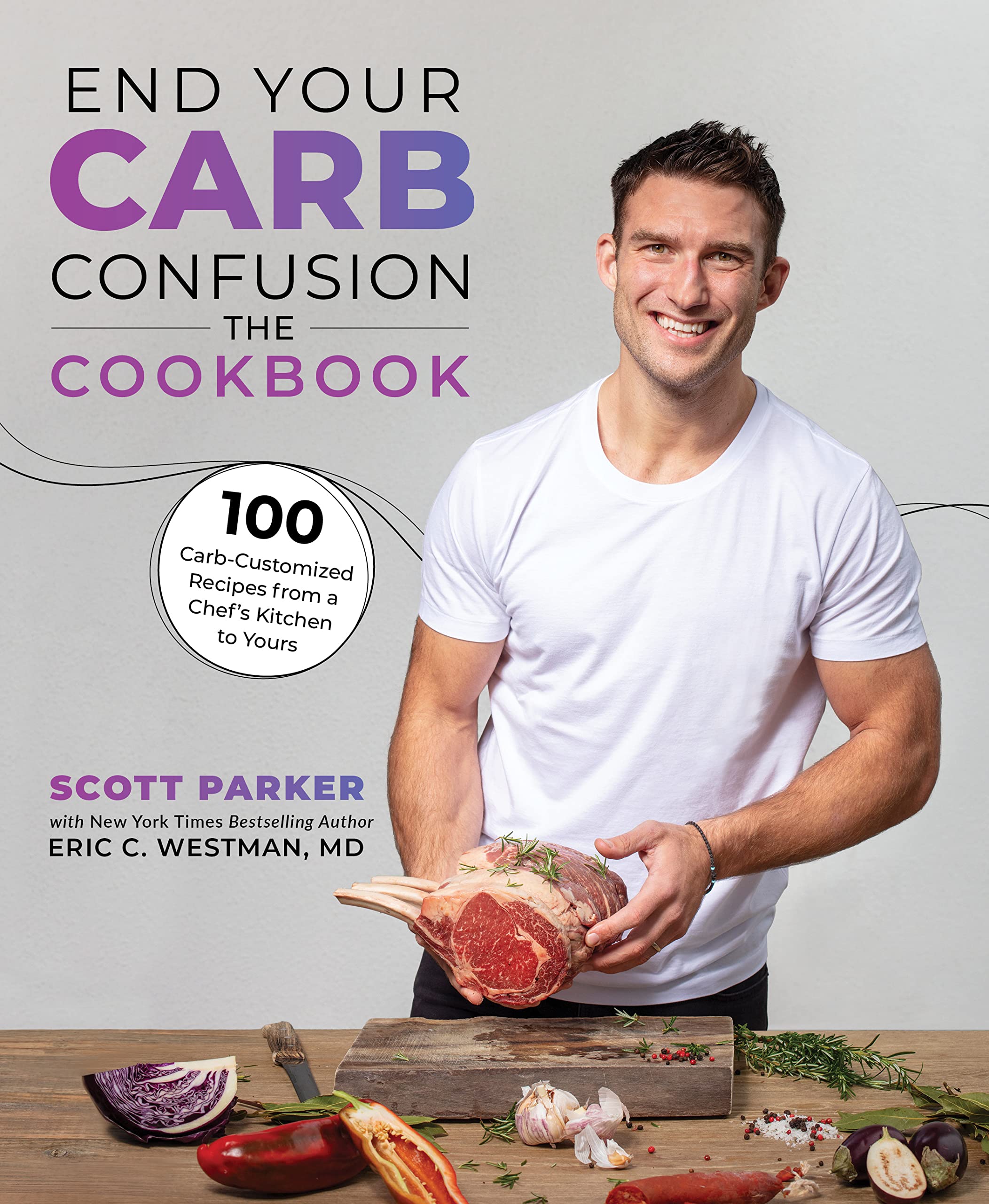 End Your Carb Confusion: The Cookbook: 100 Carb-Customized Recipes from ...