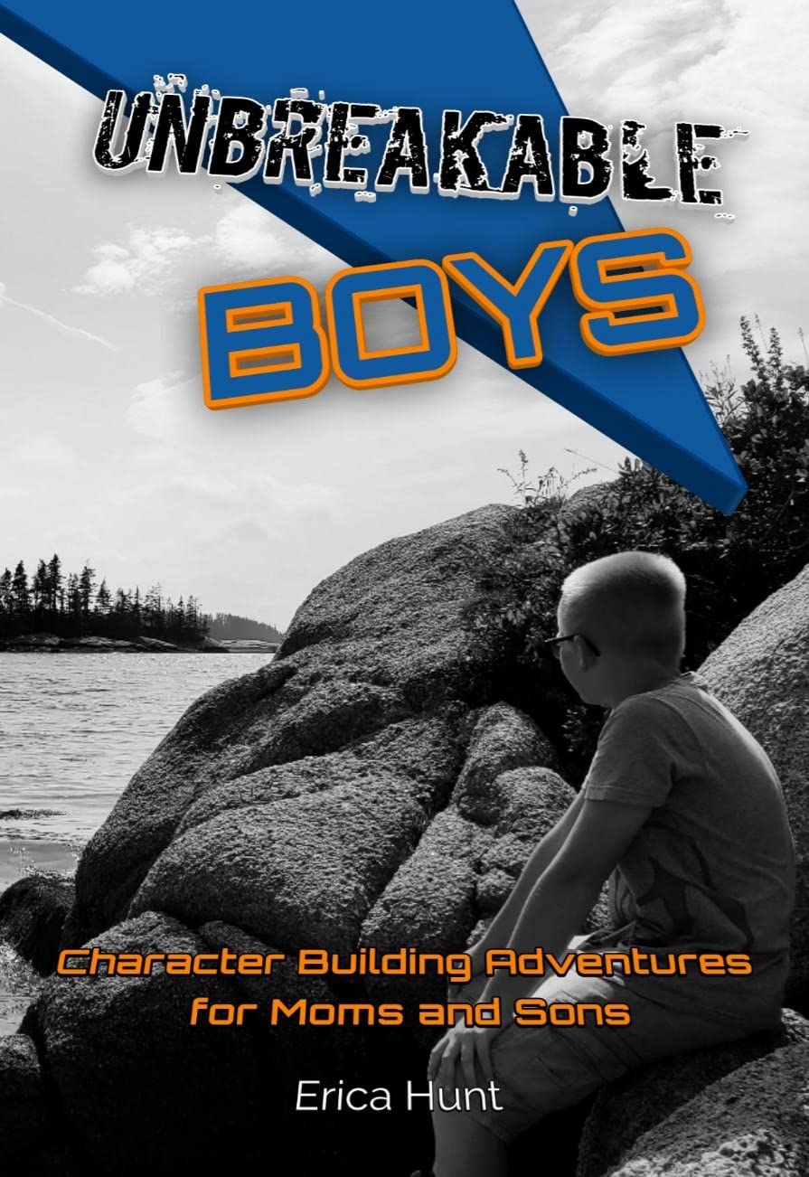 Unbreakable Boys : Character Building Adventures for Moms & Sons by ...