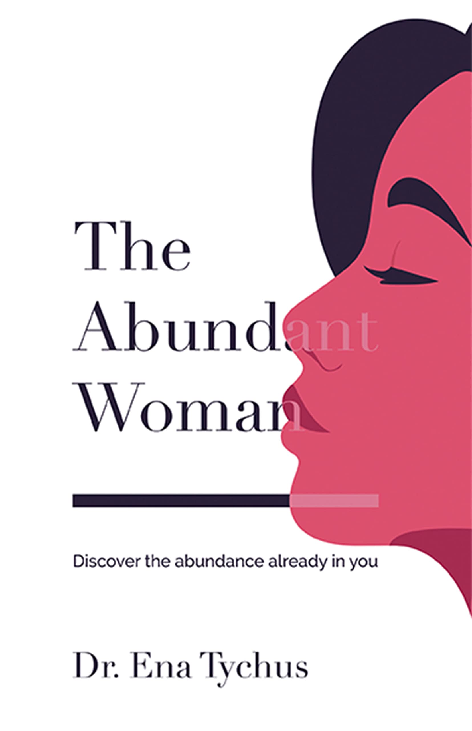 The Abundant Woman: Discover the Abundance Already in You by Dr. Ena ...