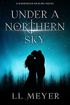 Under a Northern Sky (The Barbarian Realms, #1) by L.L. Meyer | Goodreads