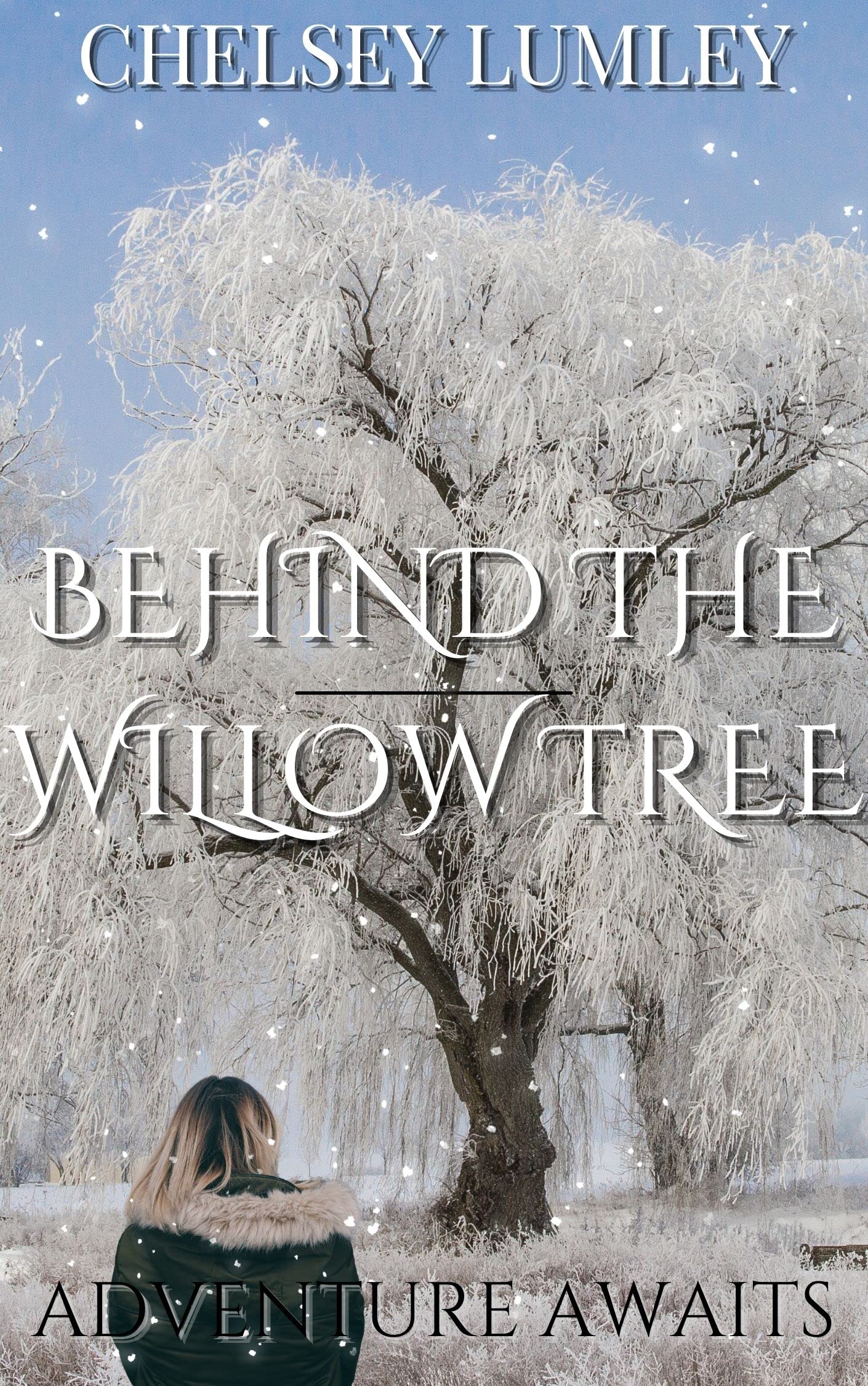 Behind the Willow Tree: Adventure Awaits by Chelsey Lumley | Goodreads