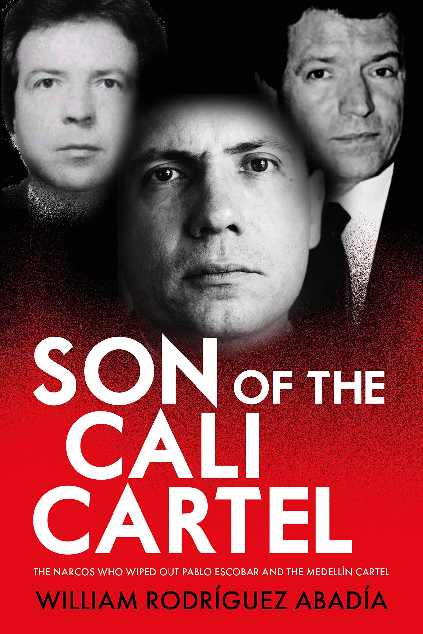 Son of the Cali Cartel: The Narcos Who Wiped Out Pablo Escobar and the ...