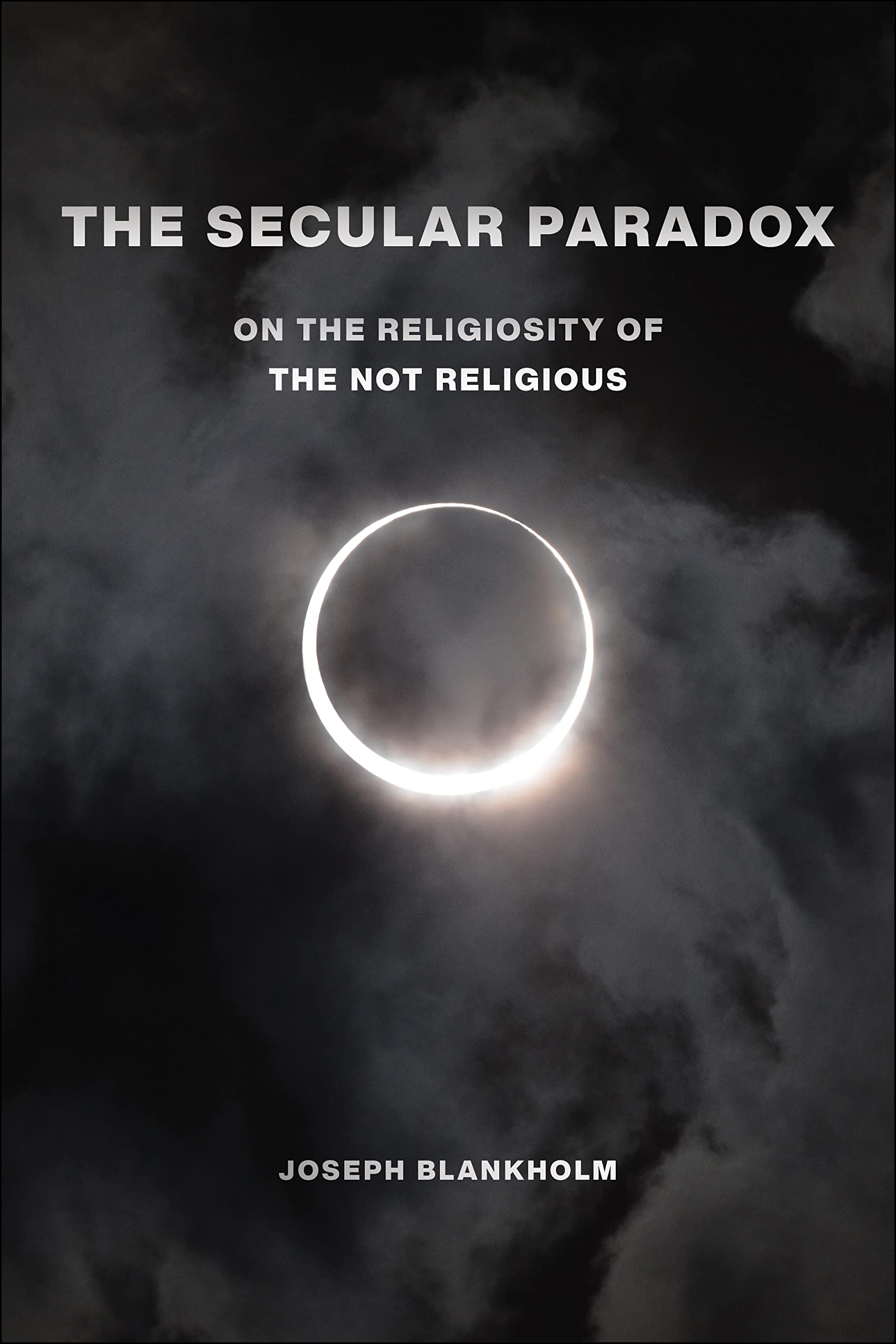 The Secular Paradox: On the Religiosity of the Not Religious by Joseph ...