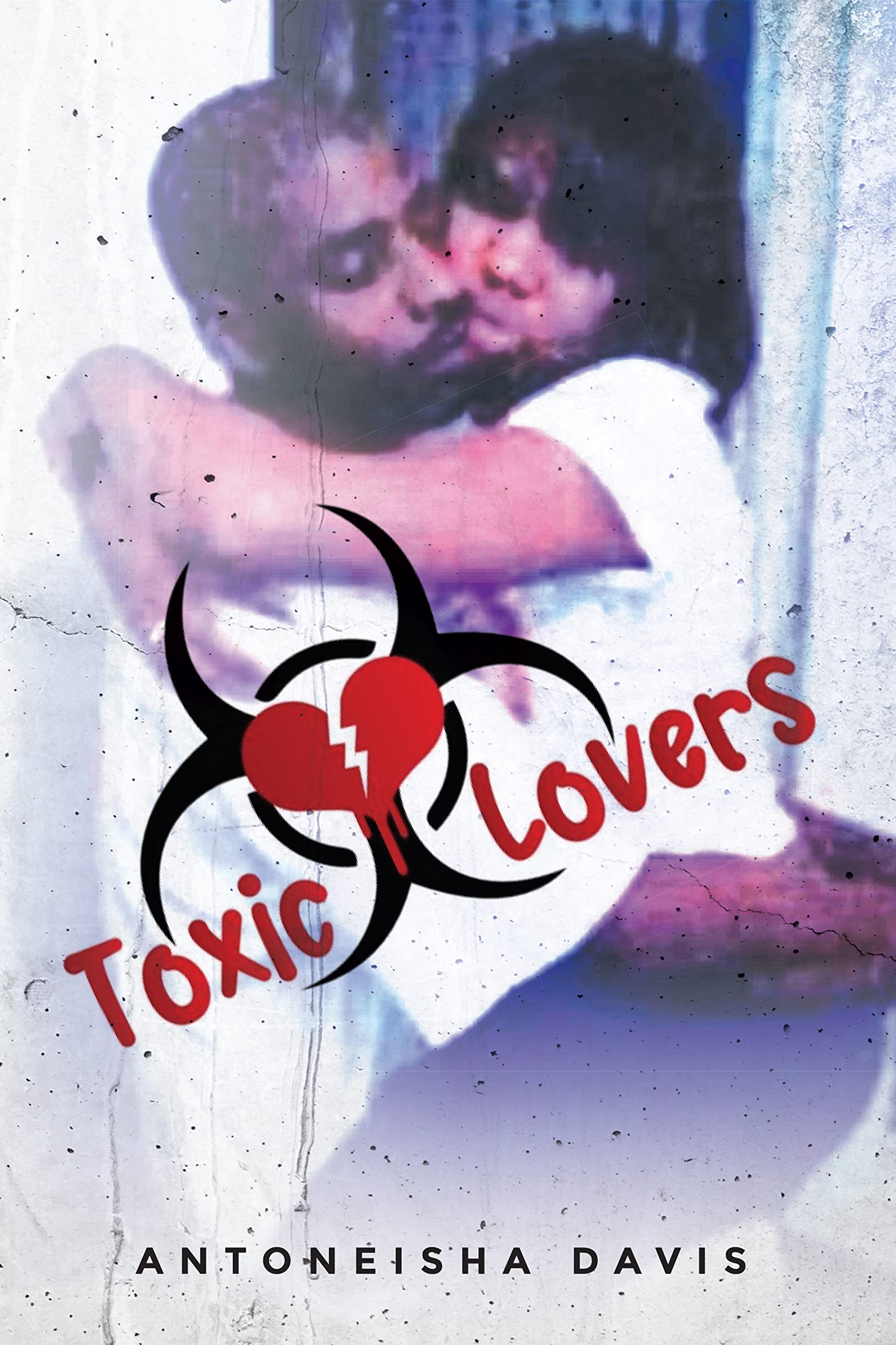 Toxic Lovers by Antoneisha Davis | Goodreads