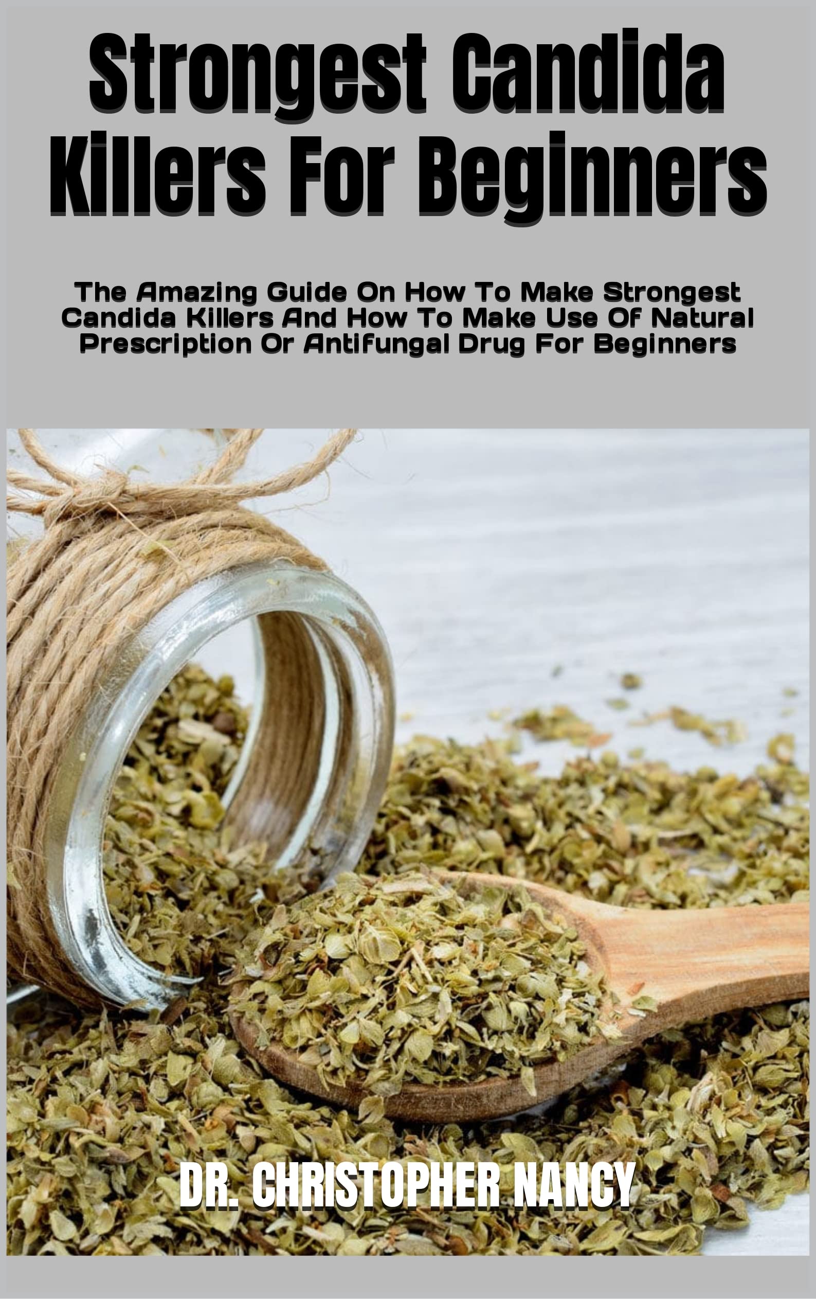 Strongest Candida Killers For Beginners : The Amazing Guide On How To ...