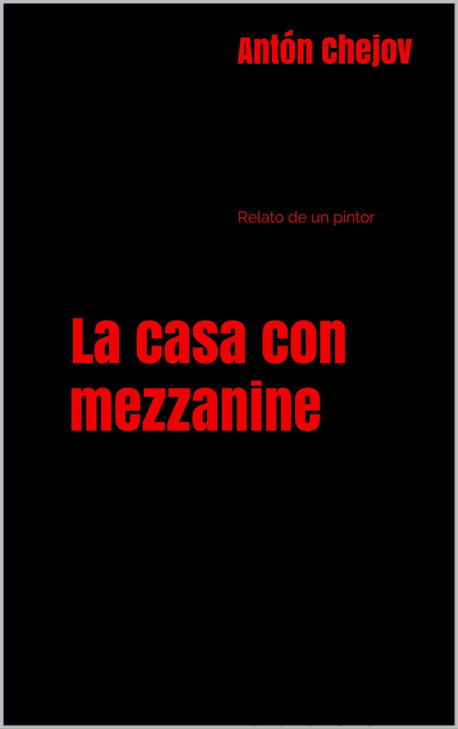 La casa con mezzanine: Relato de un pintor by Anton Chekhov | Goodreads
