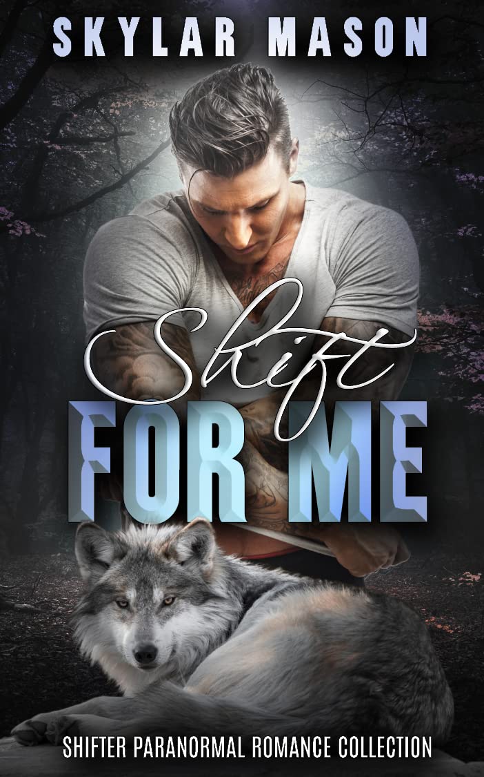 Shift for Me: Shifter Paranormal Romance Collection by Skylar Mason | Goodreads