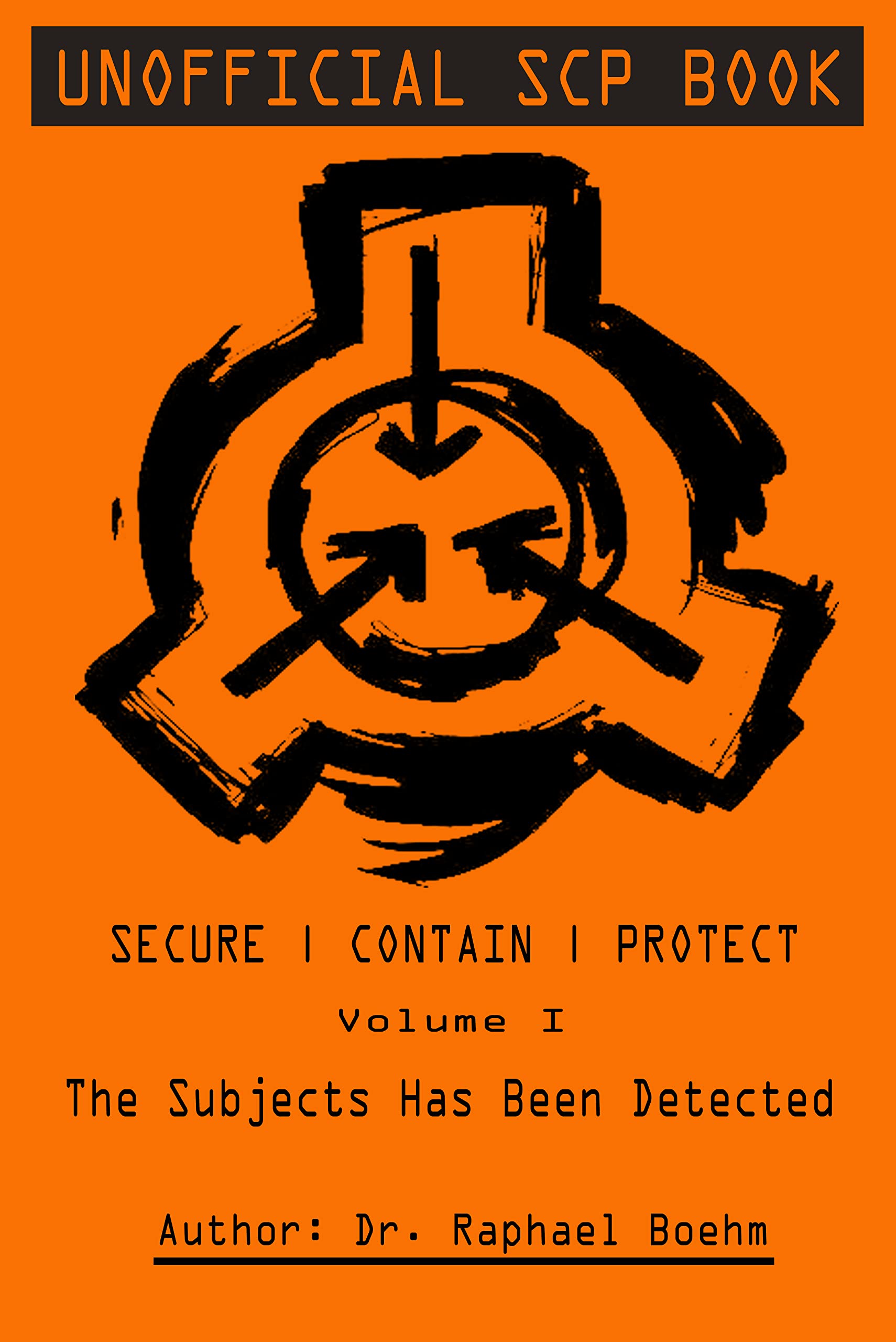Unofficial SCP Book Volume I: The Subjects Has Been Detected by Dr ...