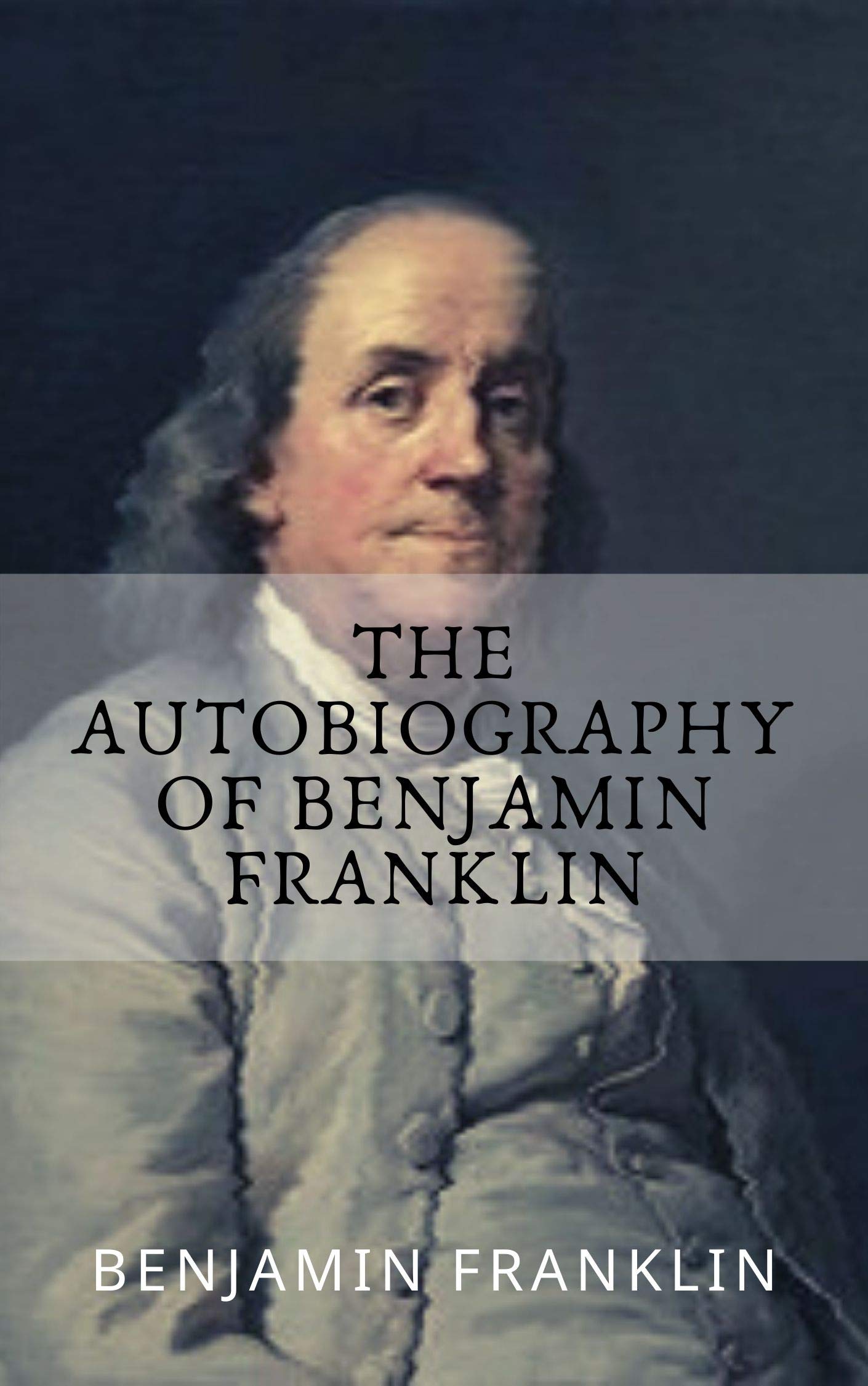 The Autobiography Of Benjamin Franklin By Benjamin Franklin Goodreads The Autobiography Of Benjamin Franklin By Benjamin Franklin Goodreads