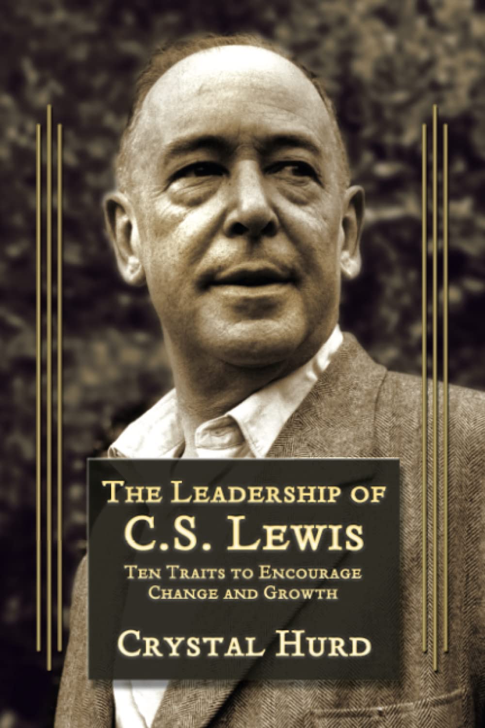 The Leadership of C.S. Lewis: Ten Traits to Encourage Change and Growth ...