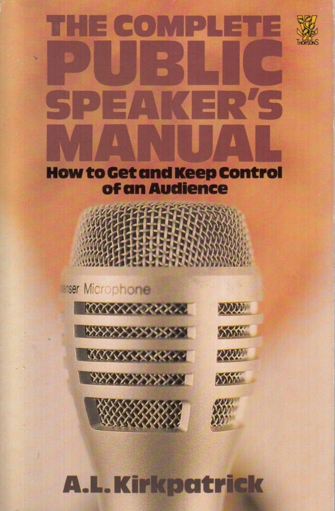 The Complete Public Speakers' Manual: How to Get and Keep Control of an ...