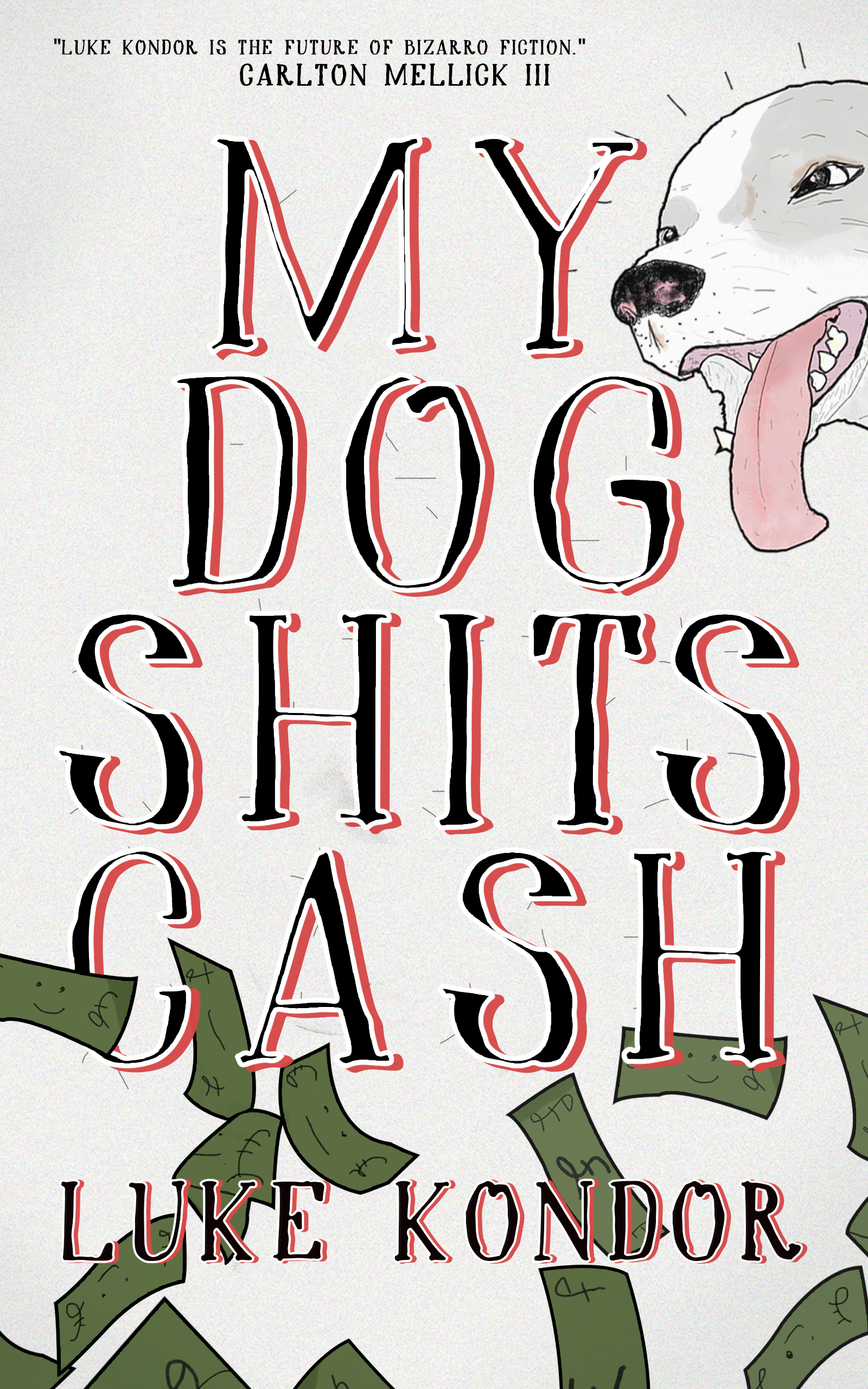 My Dog Shits Cash: A bizarro comedy story about love & family & dogs ...