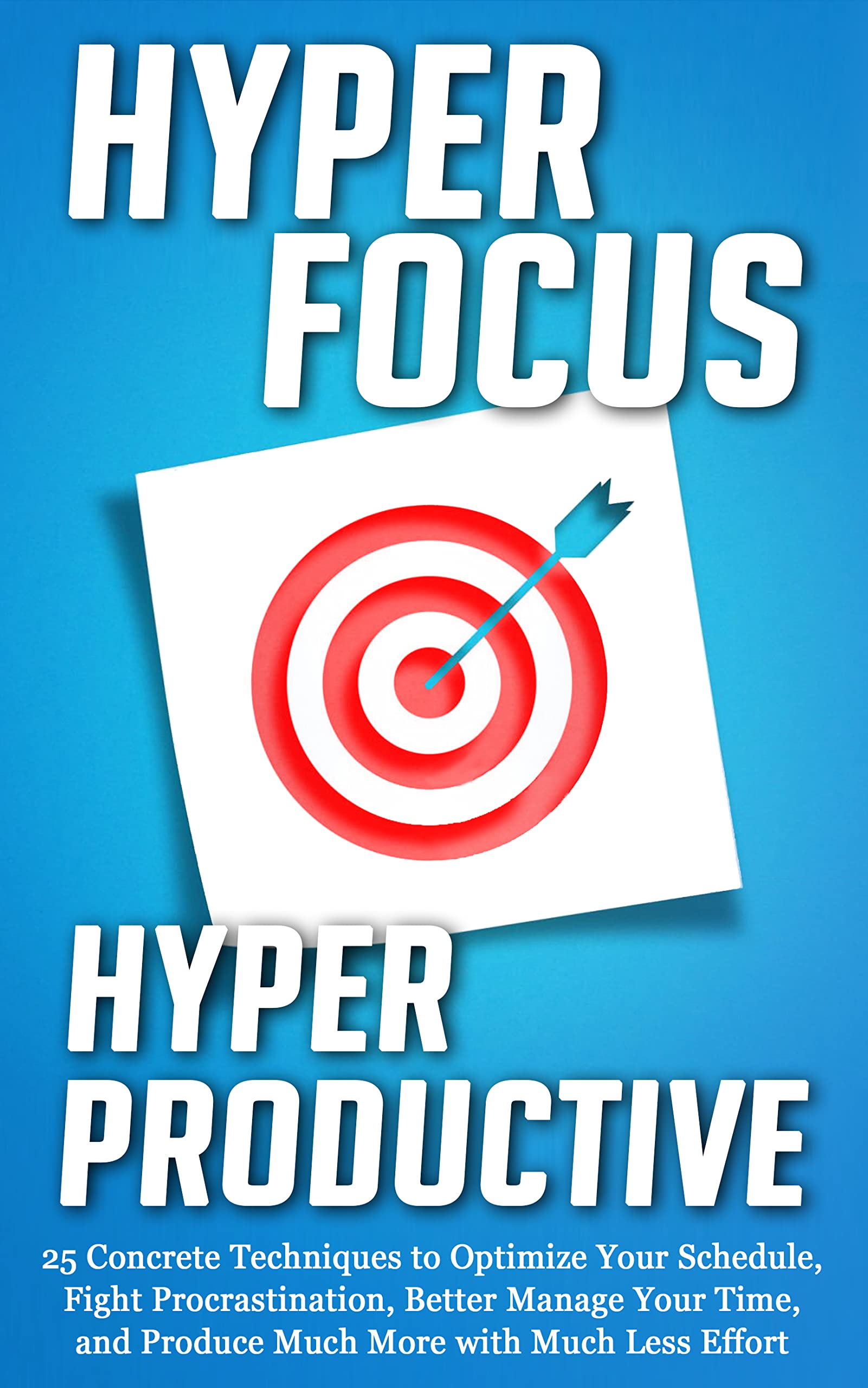 Hyper Productivity: How to Achieve Twice as Much in Half the Time! by ...