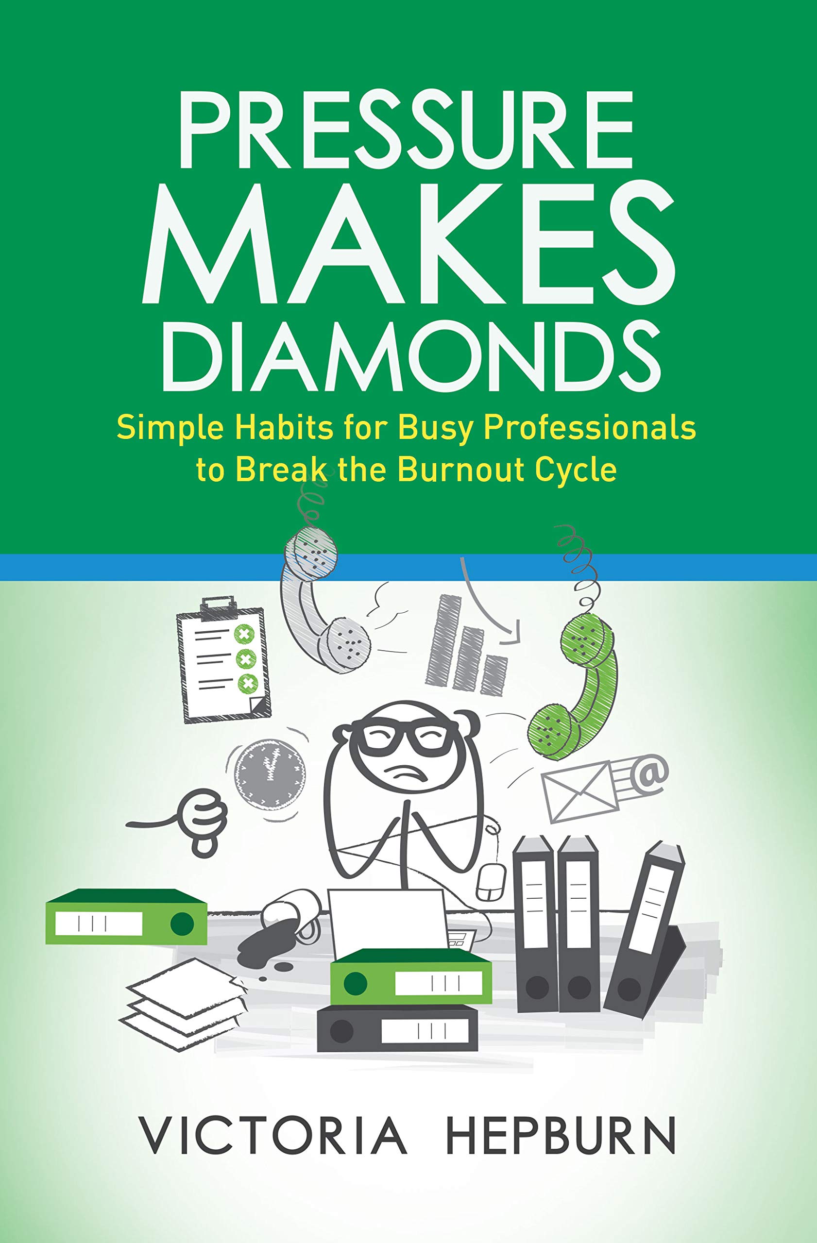 Pressure Makes Diamonds: Simple Habits for Busy Professionals to Break ...