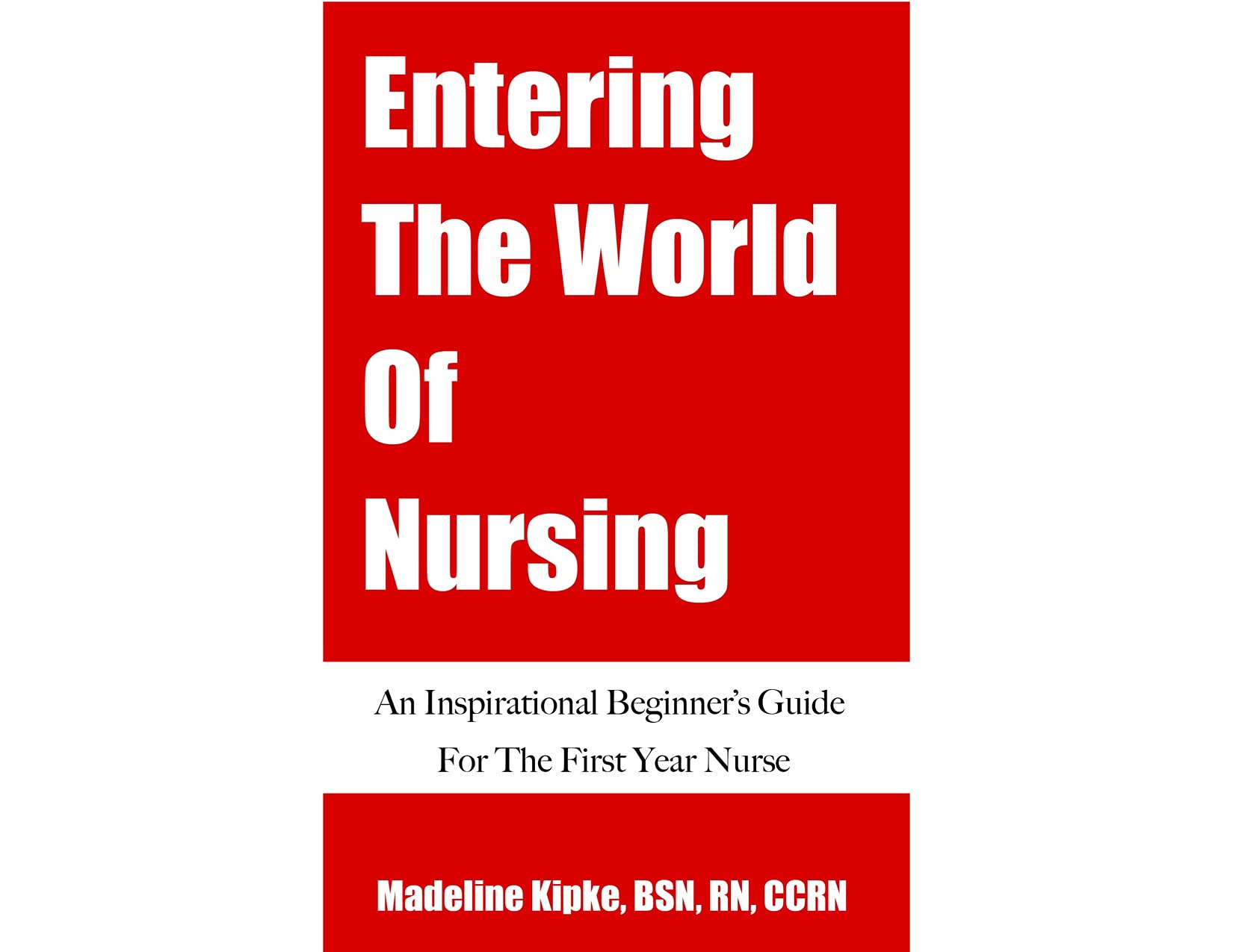Entering The World Of Nursing : An Inspirational Beginner's Guide For ...