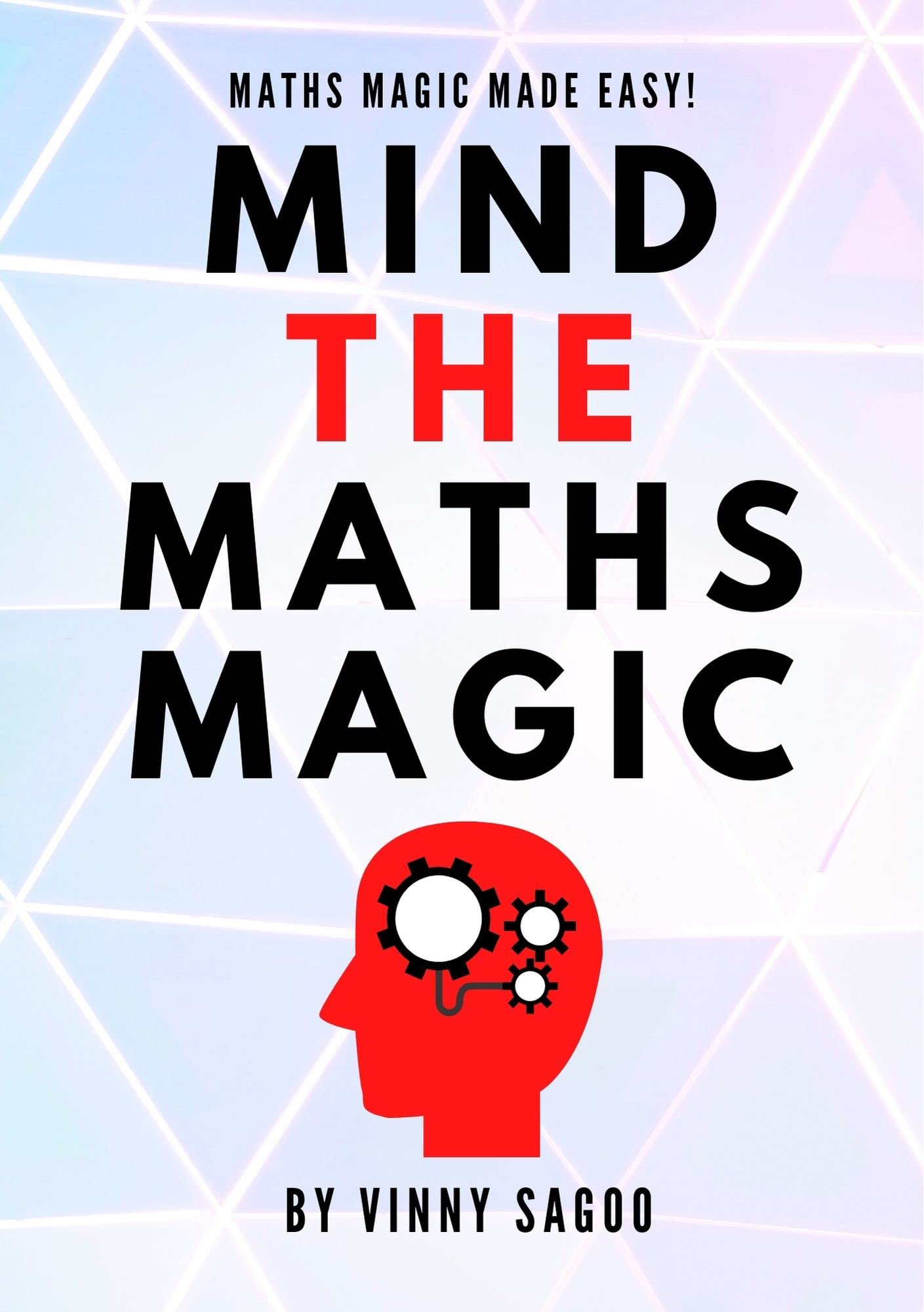 Mind The Maths Magic: Maths Magic Made Easy by Vinny Sagoo | Goodreads