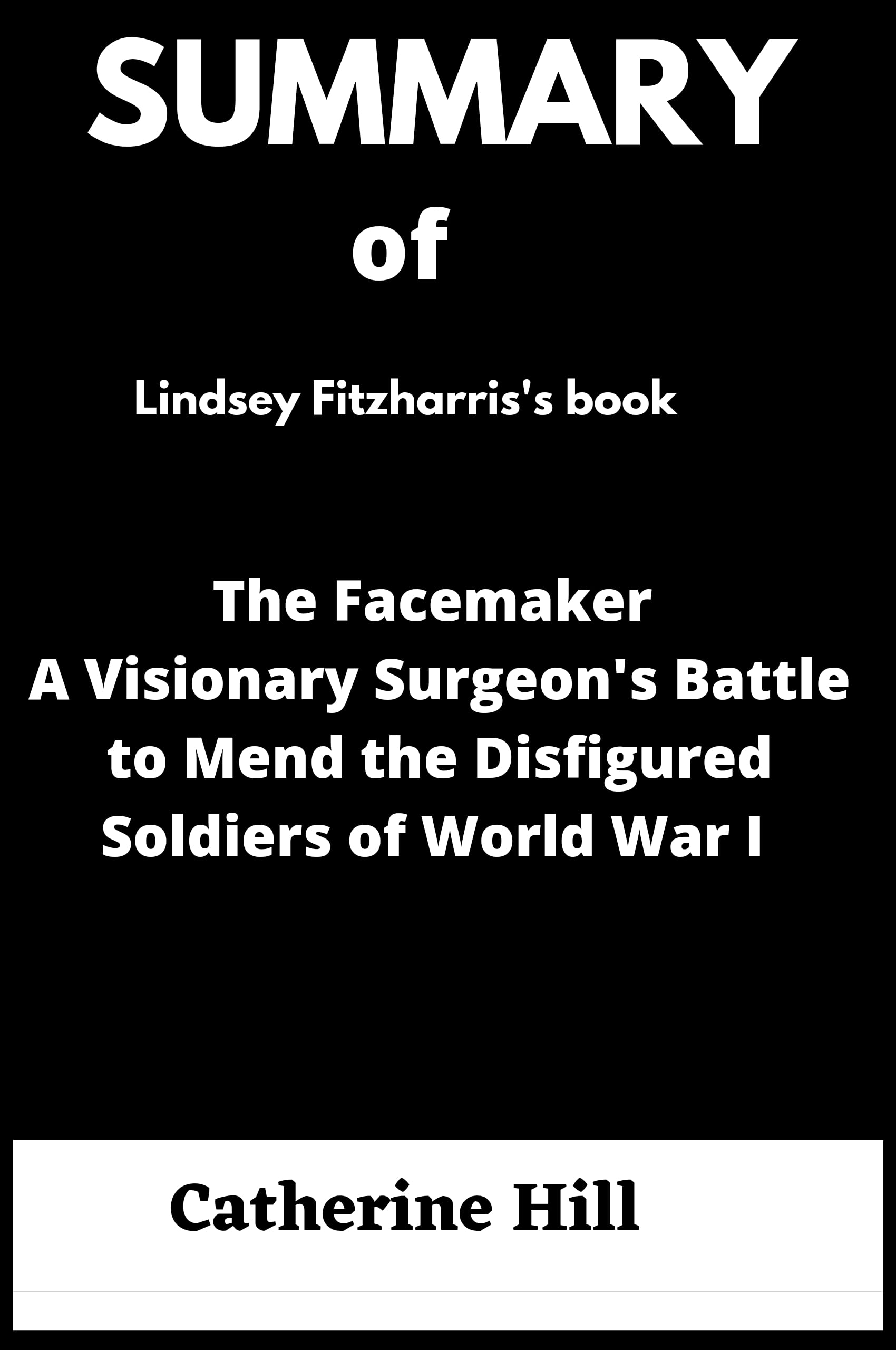 Summary of The Facemaker A Visionary Surgeon's Battle to Mend the ...