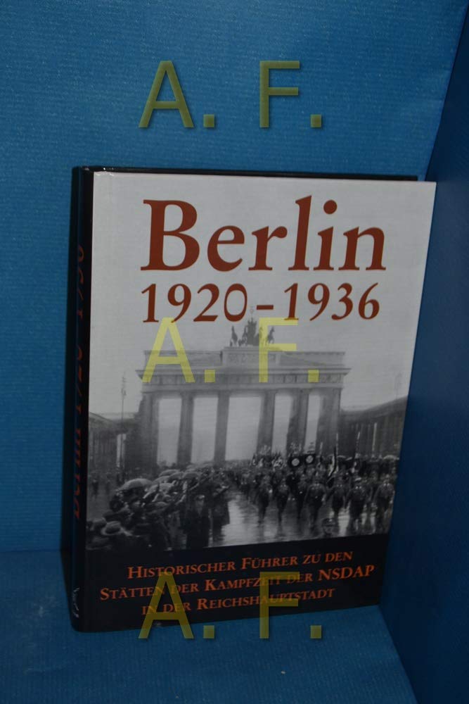 Berlin 1920-1936: Historischer Reiseführer zu den Stätten der Kampfzeit ...