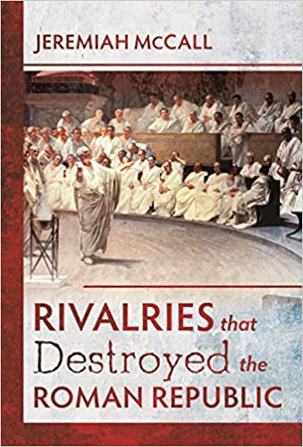 Rivalries that Destroyed the Roman Republic by Jeremiah McCall | Goodreads