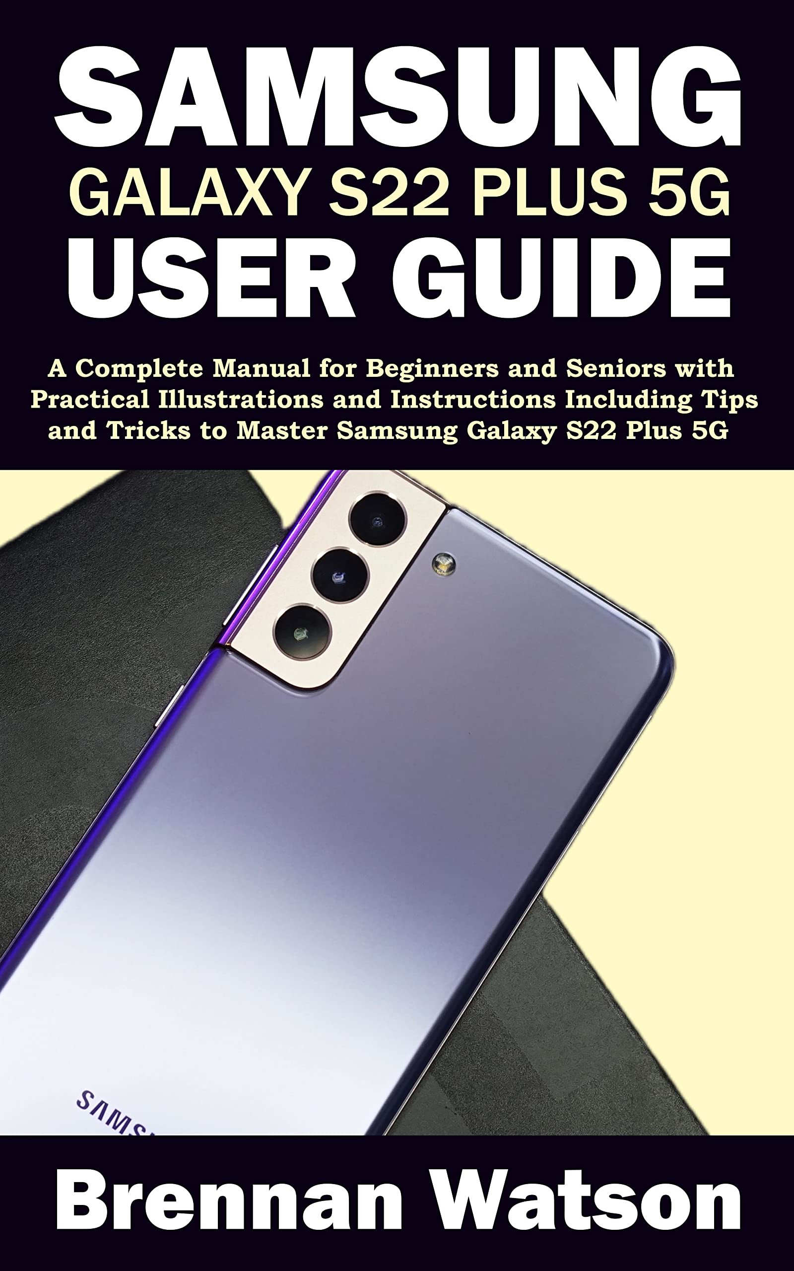 SAMSUNG GALAXY S22 PLUS 5G USER GUIDE: A Complete Manual for Beginners ...