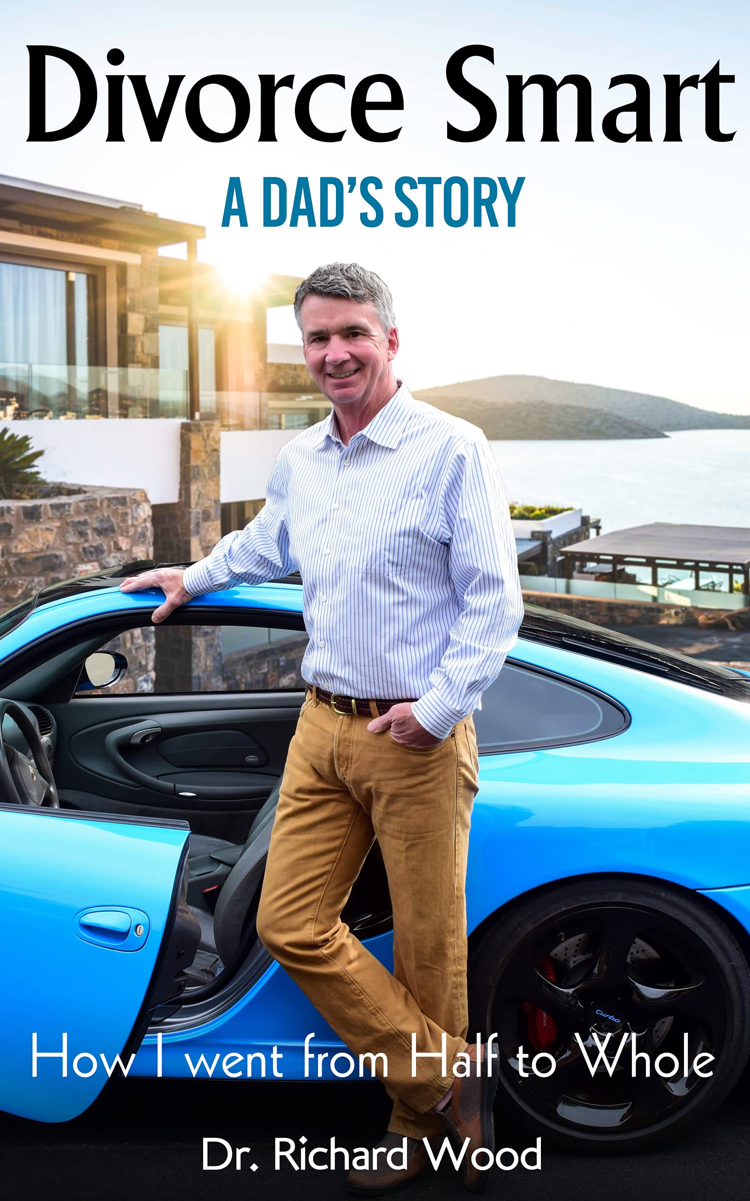 Divorce Smart. A Dad's Story: How I went from Half to Whole by Richard ...