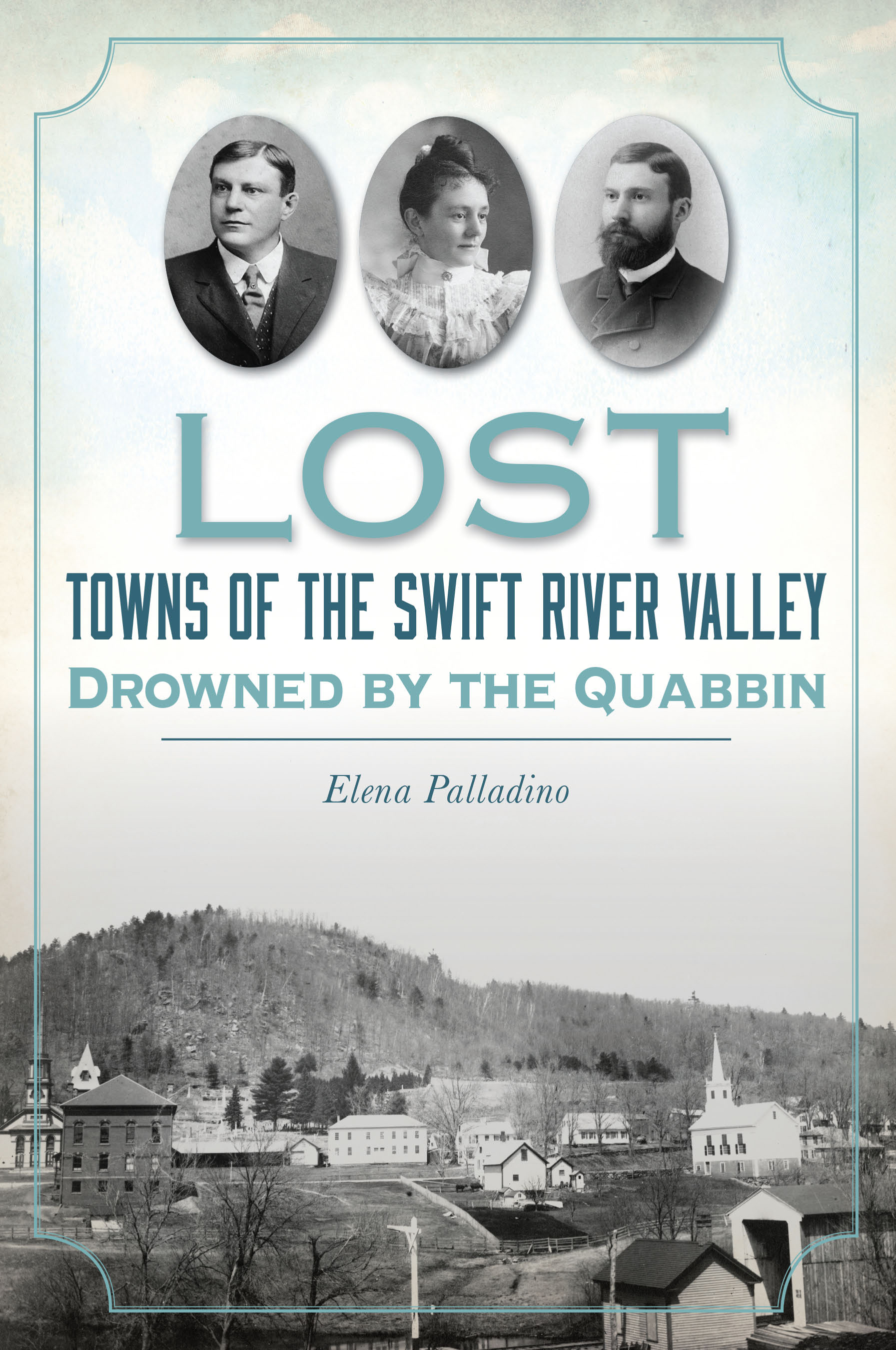Lost Towns of the Swift River Valley: Drowned by the Quabbin by Elena ...