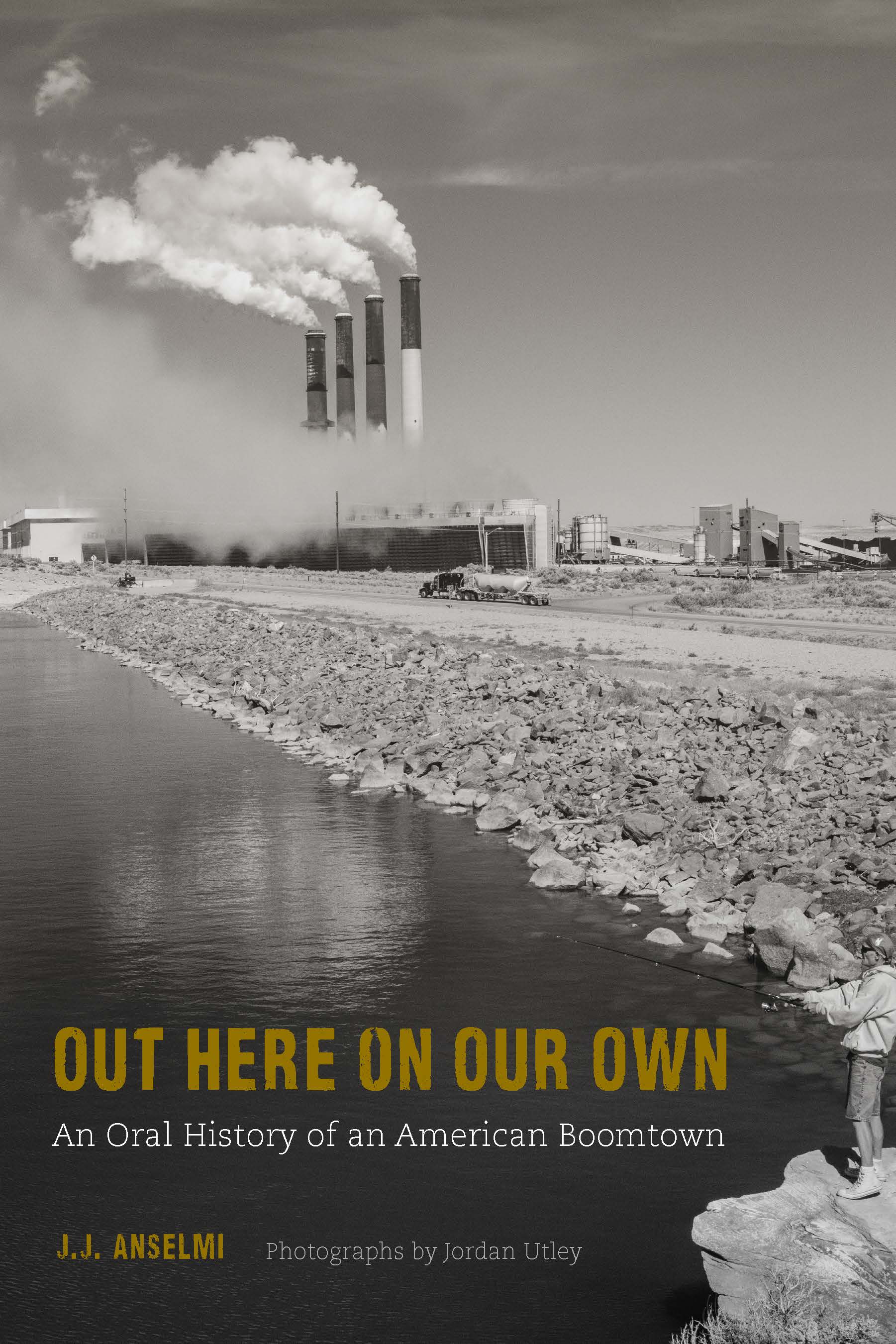 Out Here on Our Own: An Oral History of an American Boomtown by J.J ...