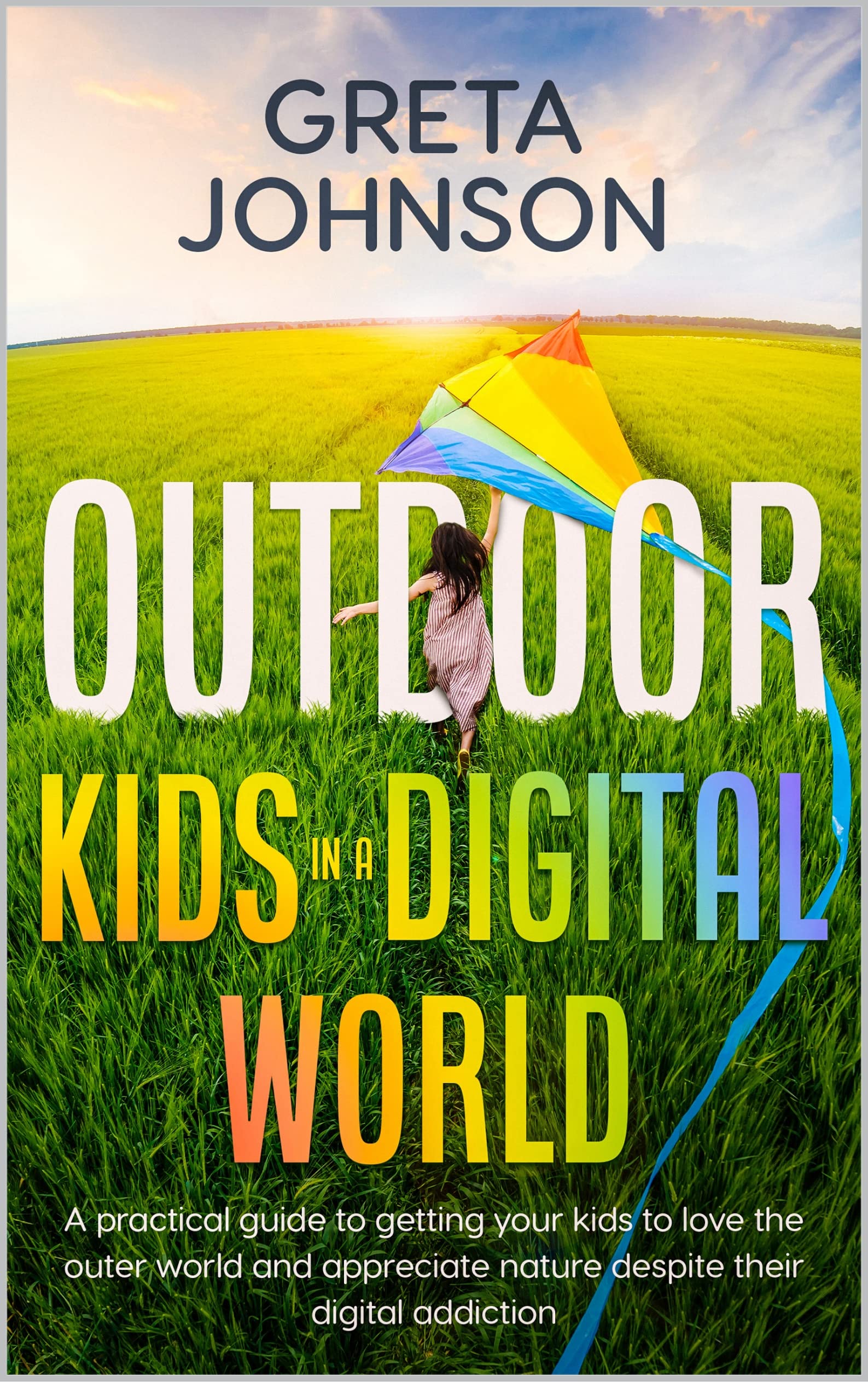 OUTDOOR KIDS IN A DIGITAL WORLD: A Practical Guide to Getting Your Kids ...