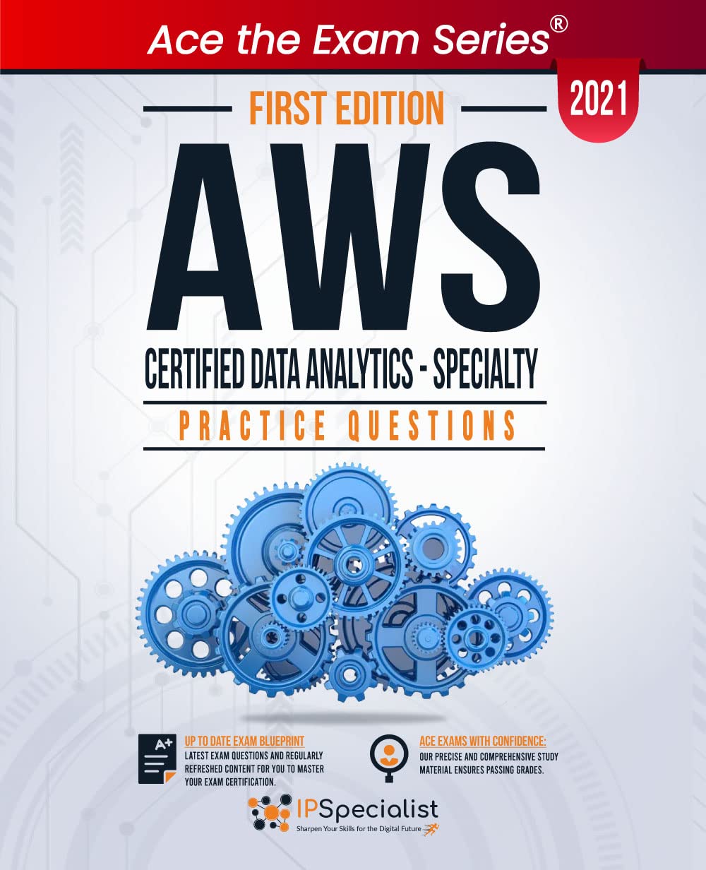 AWS Certified Data Analytics - Specialty: +260 Exam Practice Questions ...