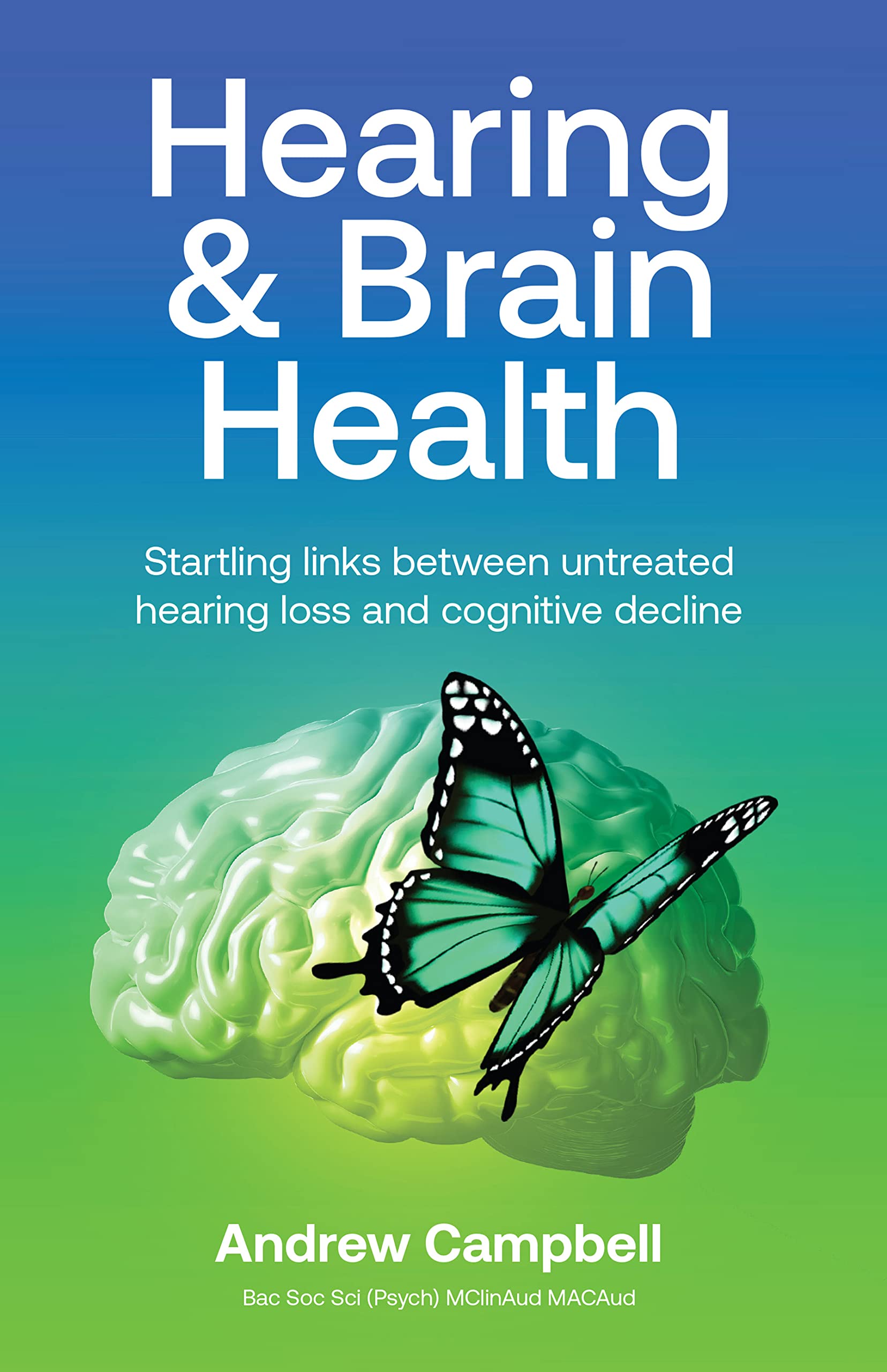 Hearing and Brain Health : Startling links between untreated hearing ...