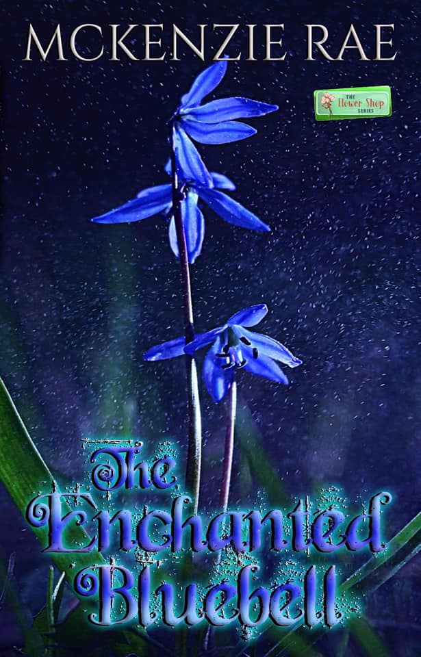 The Enchanted Bluebell: A Flower Shop Series Novella by McKenzie Rae ...