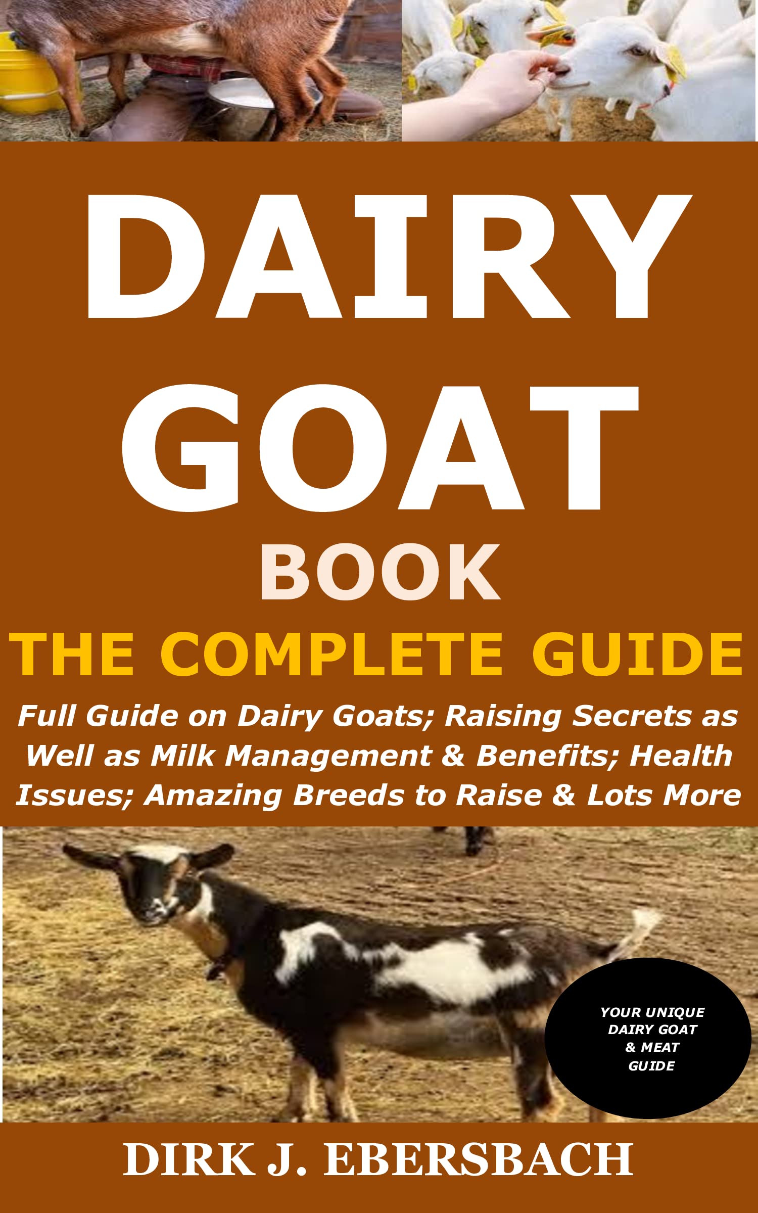 Dairy Goat Book the Complete Guide: Full Guide on Dairy Goats; Raising ...