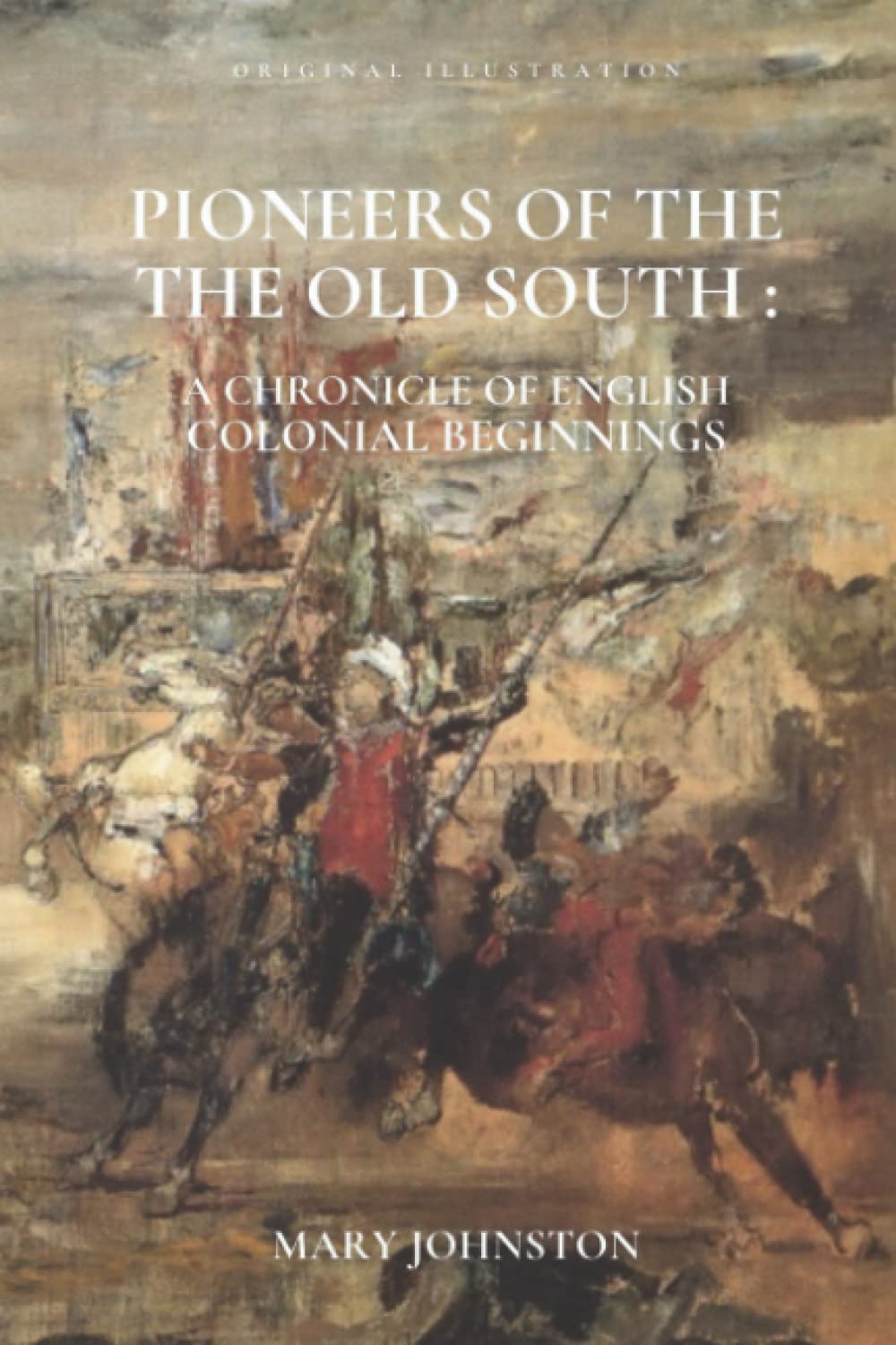 PIONEERS OF THE OLD SOUTH A CHRONICLE OF ENGLISH COLONIAL BEGINNINGS ...