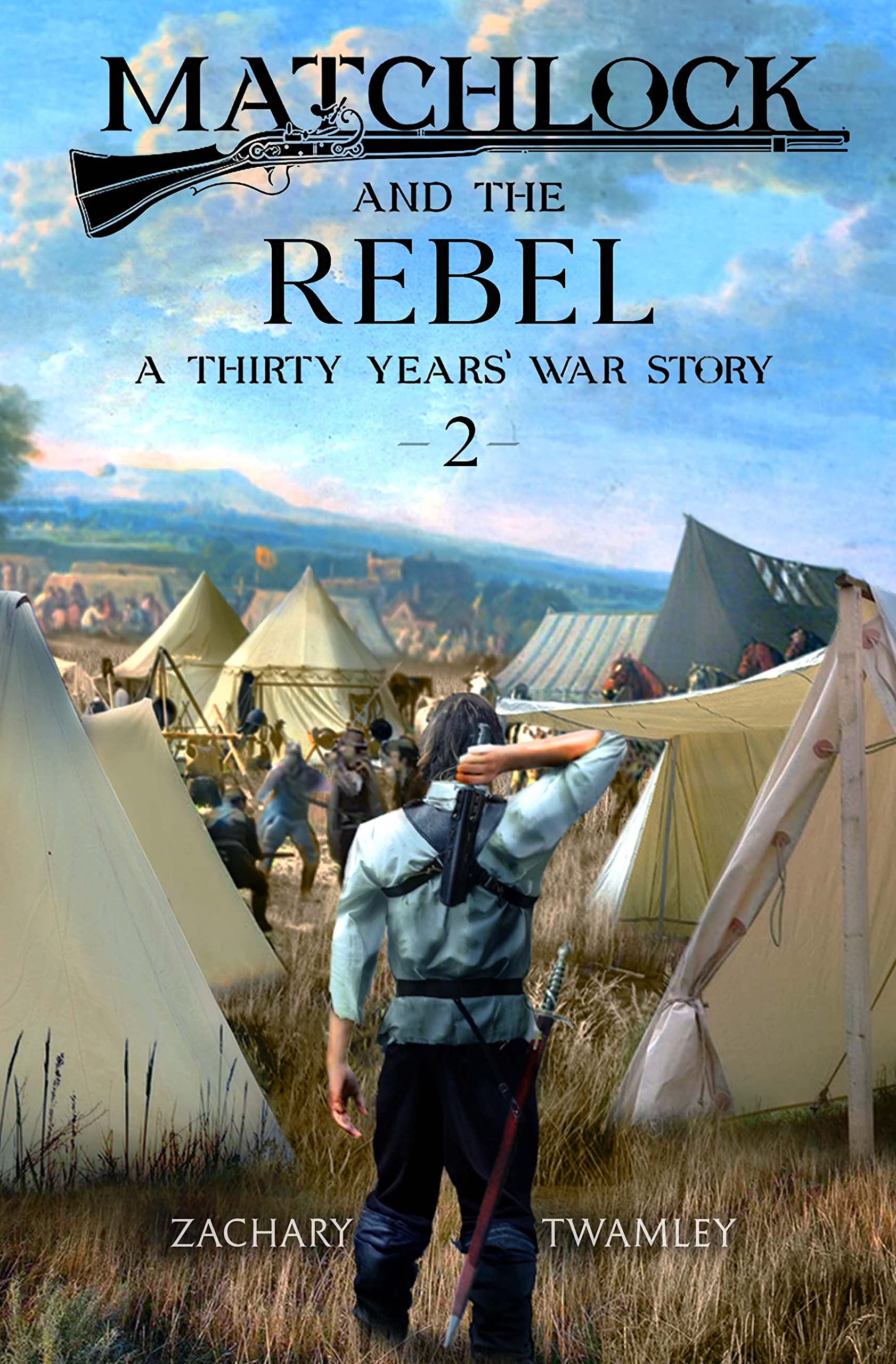 Matchlock and the Rebel: Book Two in a Thirty Years' War Historical ...