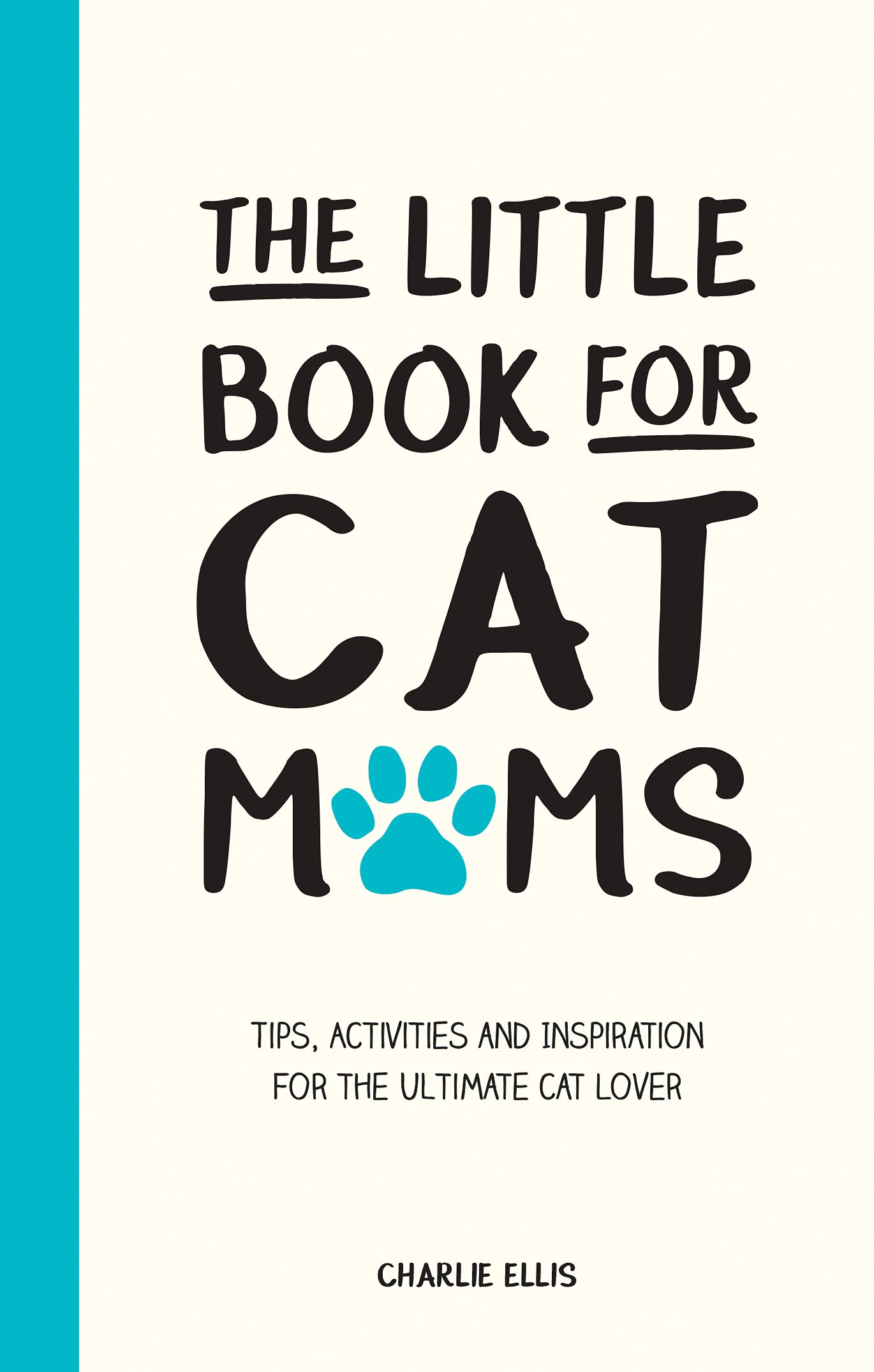 The Little Book for Cat Mums: Tips, Activities and Inspiration for the ...