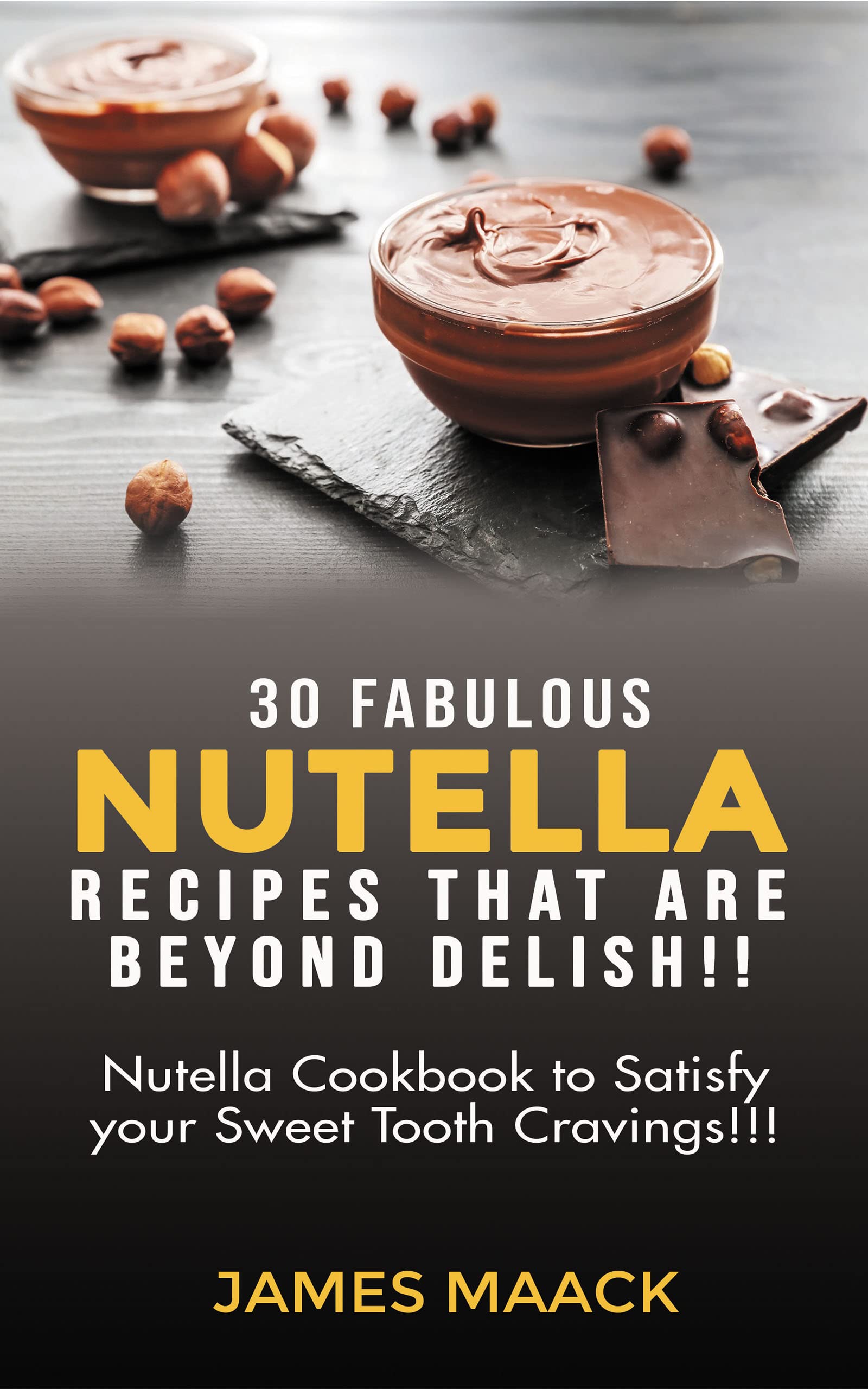 30 Fabulous Nutella Recipes that are Beyond Delish!!: Nutella Cookbook ...