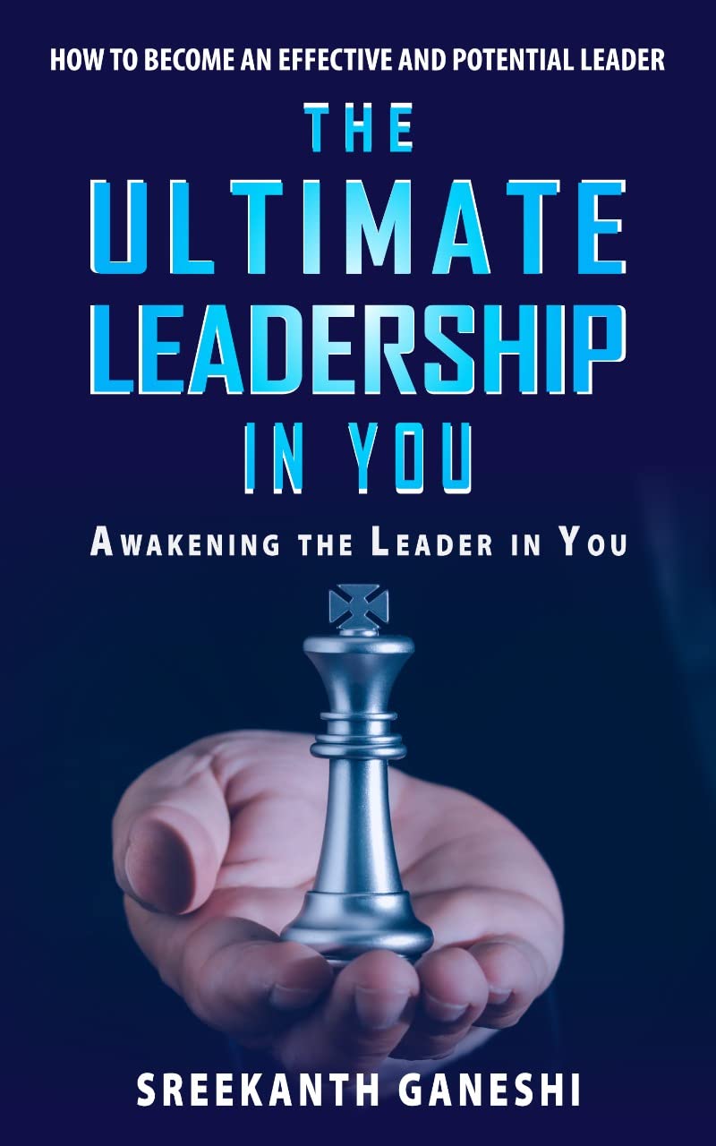 The Ultimate Leadership in You: How to Become an Effective and Potential Leader and Awakening ...