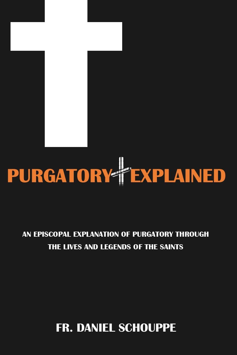 PURGATORY EXPLAINED: An Episcopal Explanation of Purgatory Through the ...