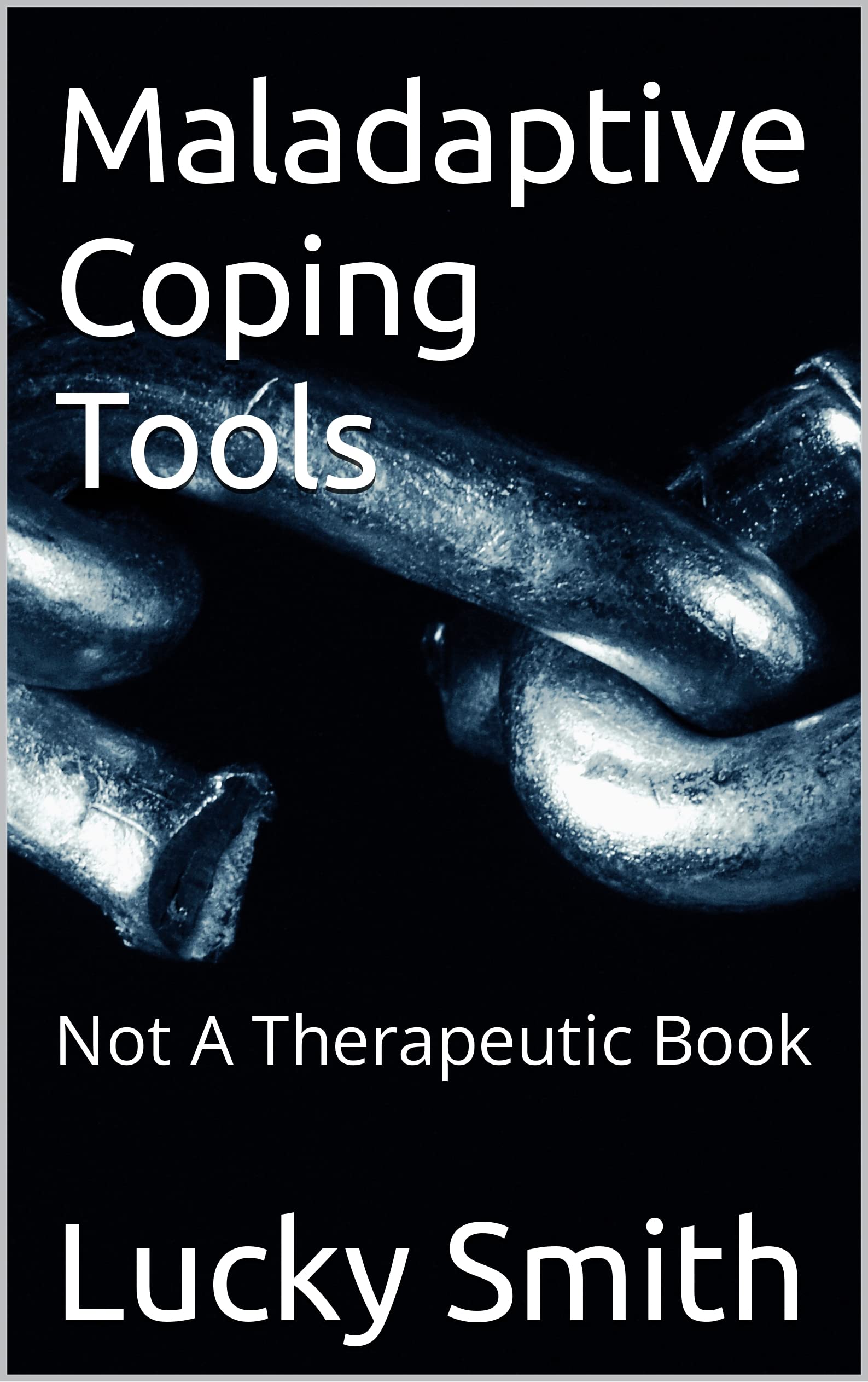 Maladaptive Coping Tools: Not A Therapeutic Book by Lucky Smith | Goodreads