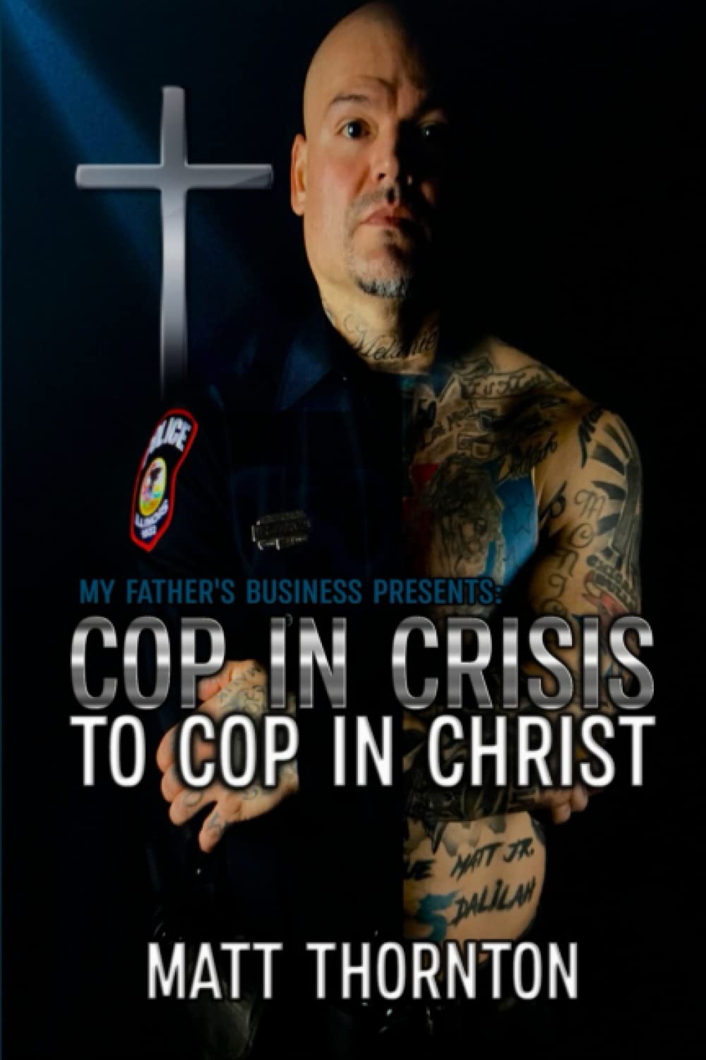 Cop In Crisis to Cop In Christ by Matt Thornton | Goodreads